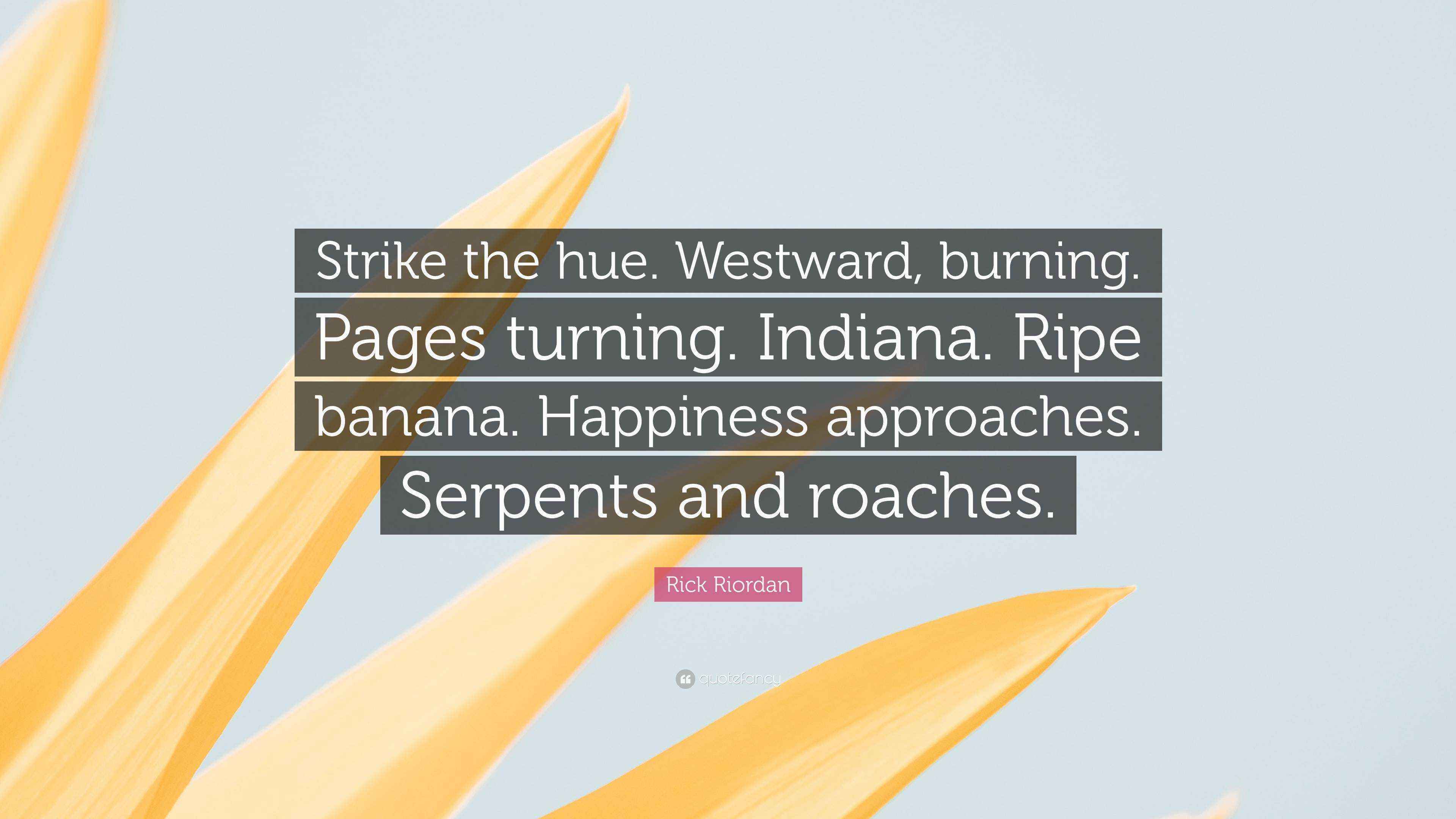 Rick Riordan Quote: “Strike the hue. Westward, burning. Pages turning ...
