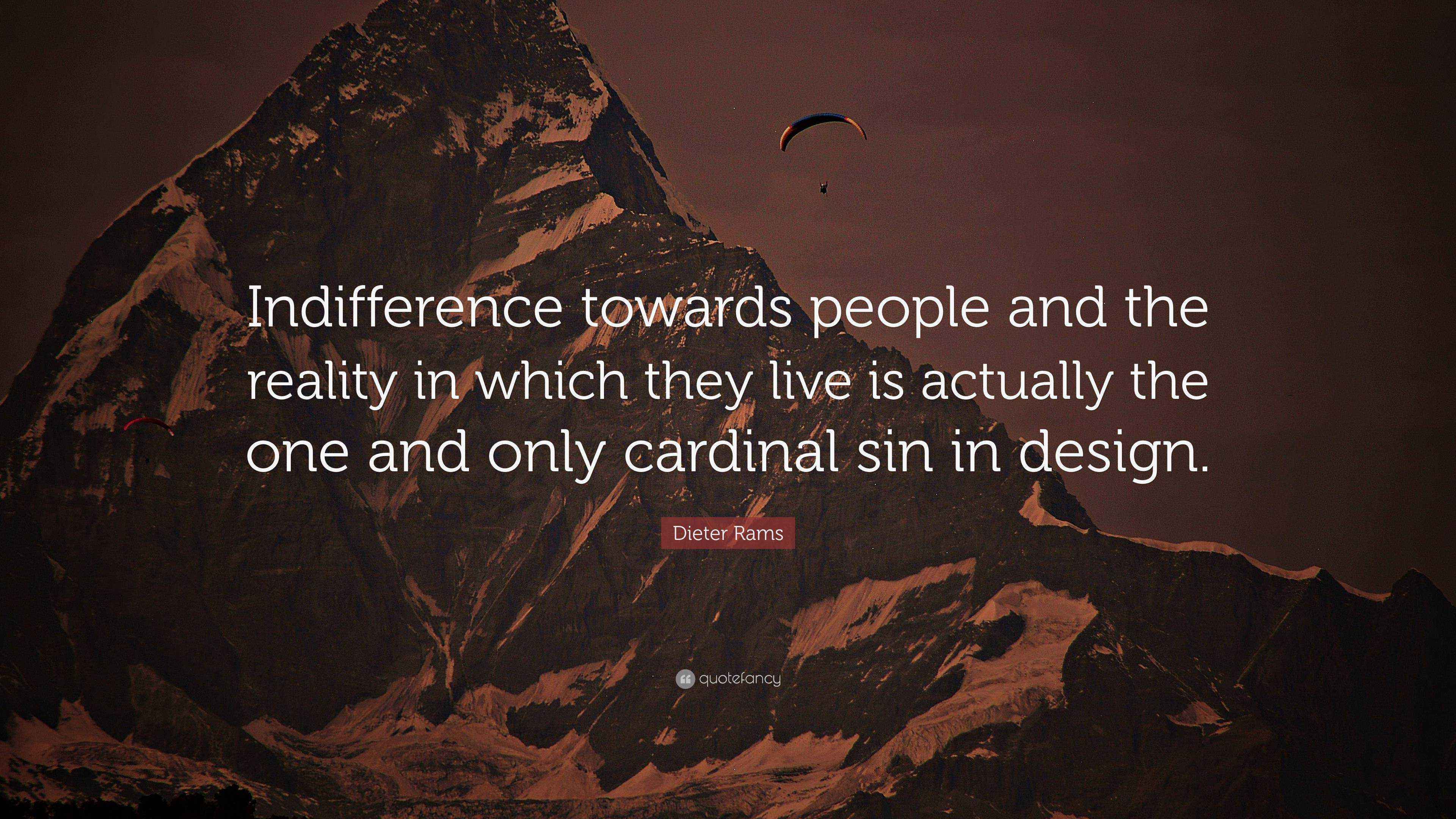 Dieter Rams Quote: “Indifference towards people and the reality in ...