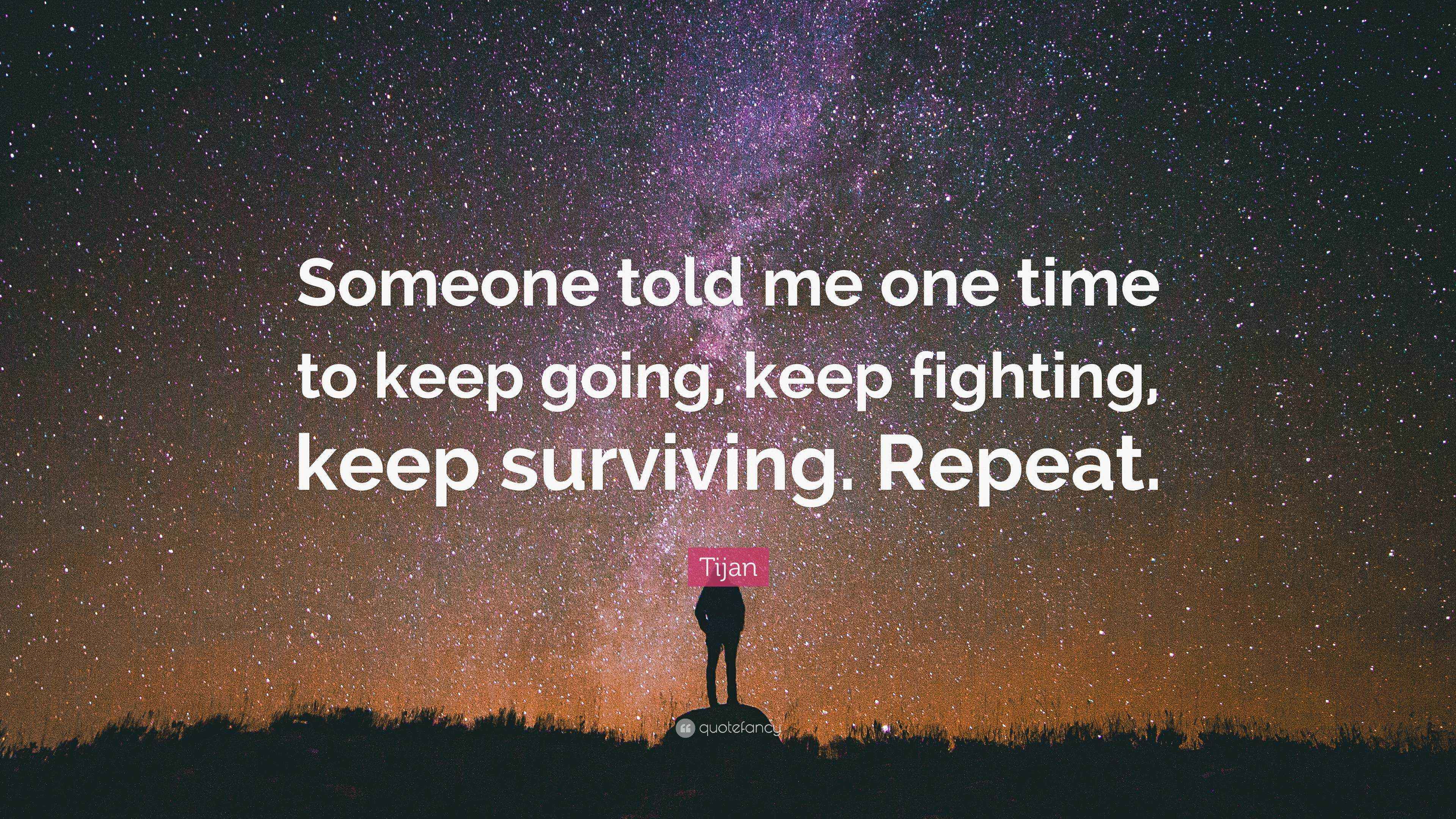 Tijan Quote: “Someone told me one time to keep going, keep fighting ...
