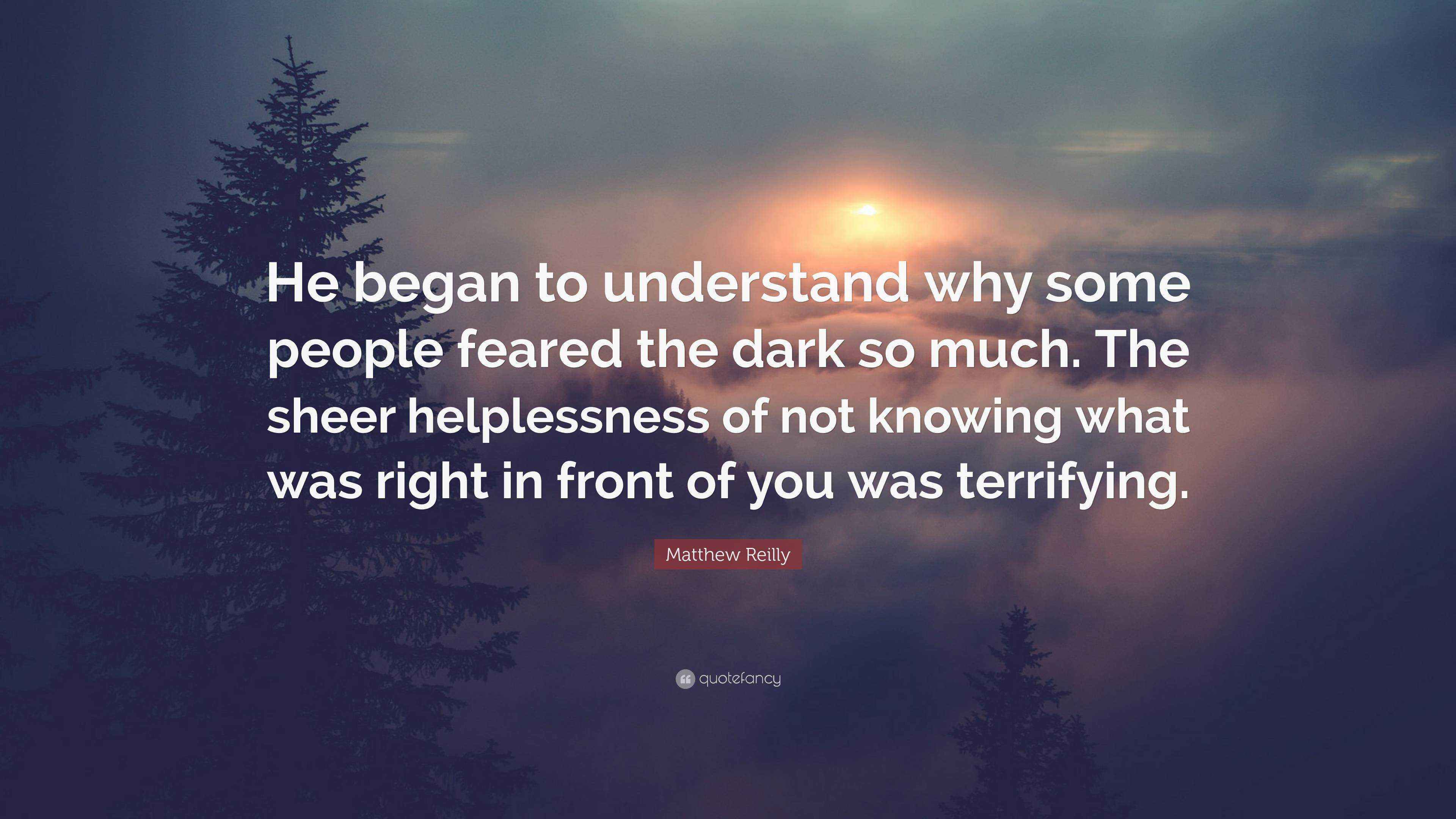 Matthew Reilly Quote: “He began to understand why some people feared ...