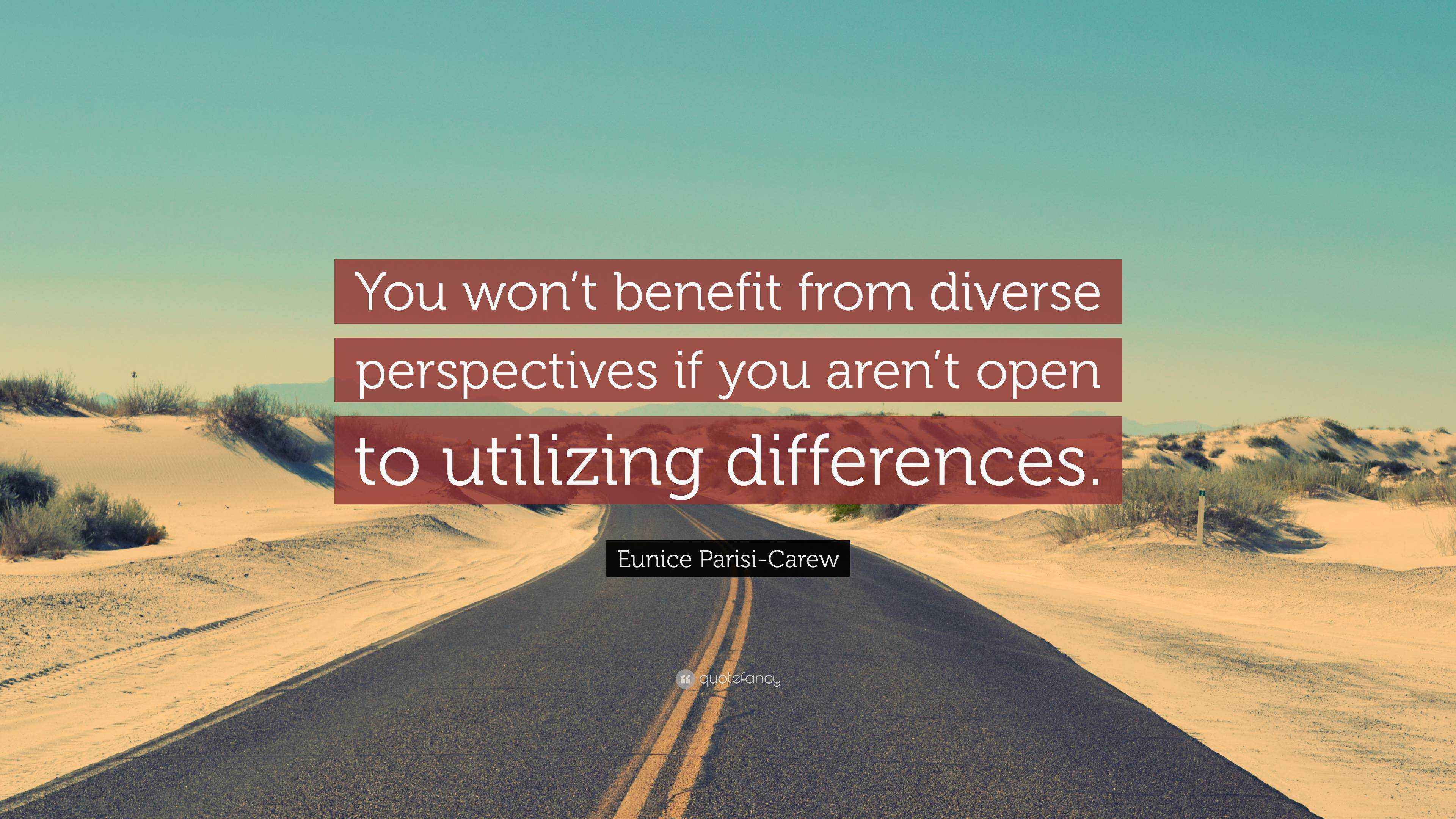 Eunice Parisi-Carew Quote: “You won’t benefit from diverse perspectives ...