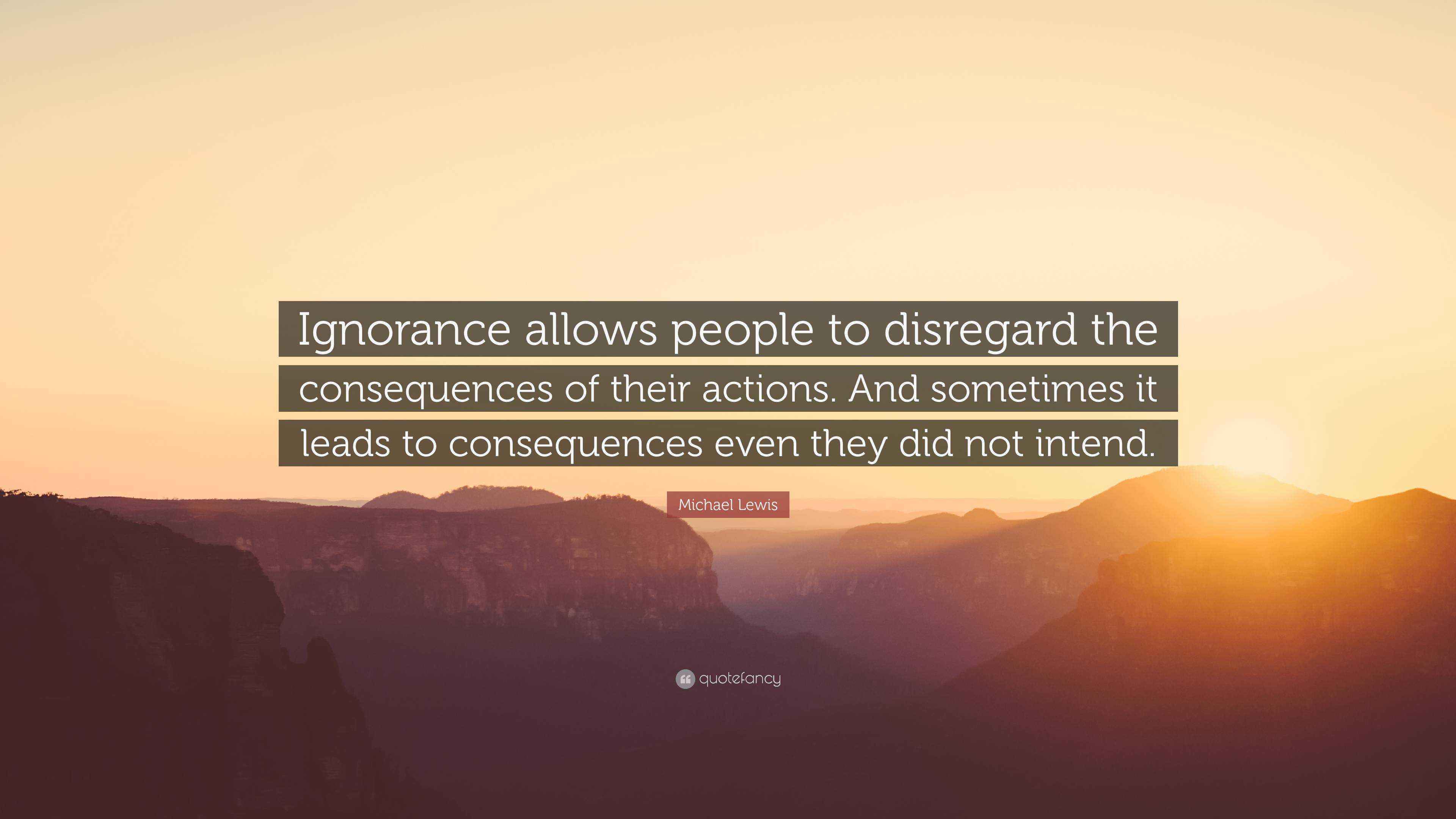 Michael Lewis Quote: “Ignorance allows people to disregard the ...