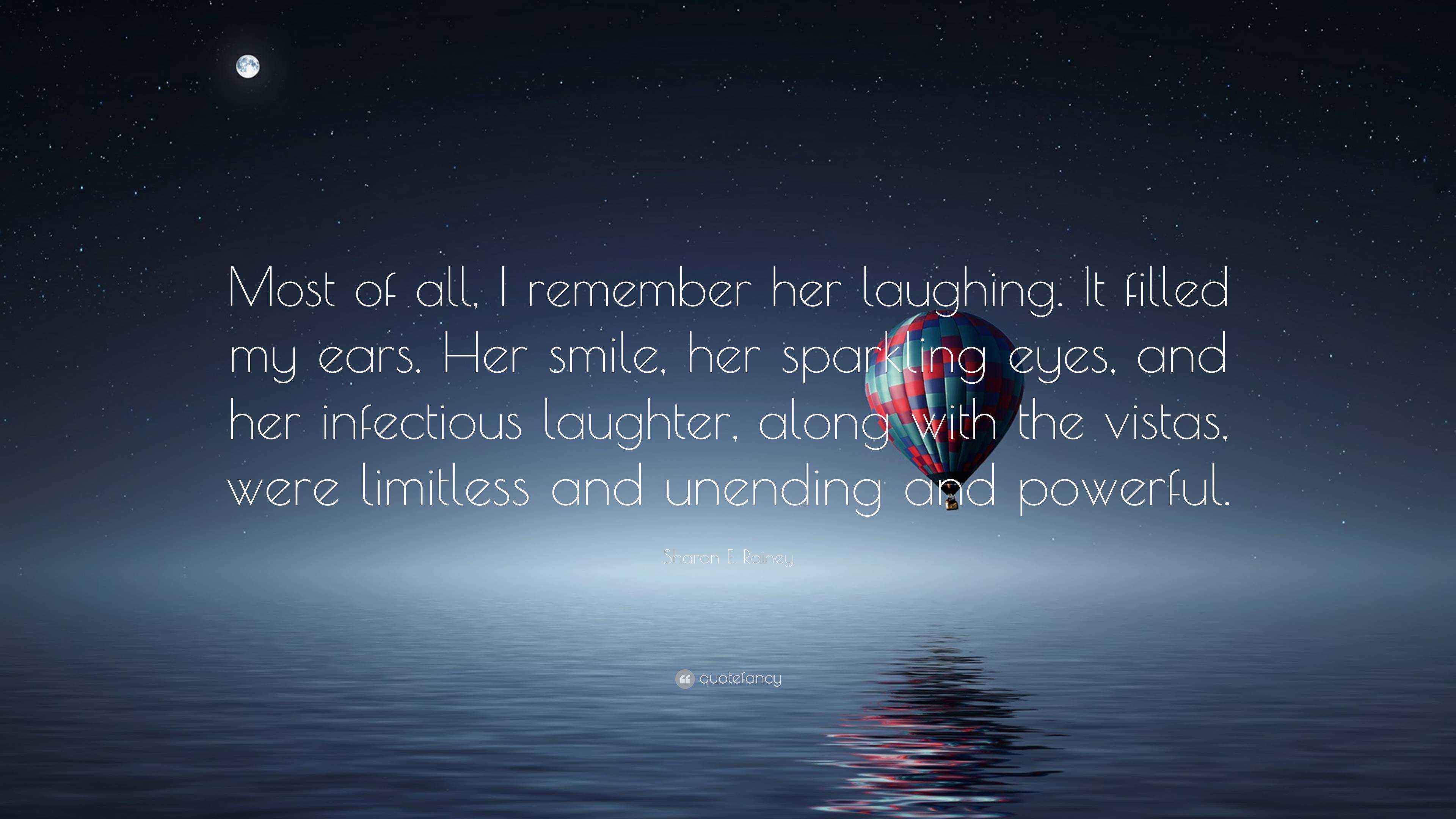Sharon E. Rainey Quote: “Most of all, I remember her laughing. It ...