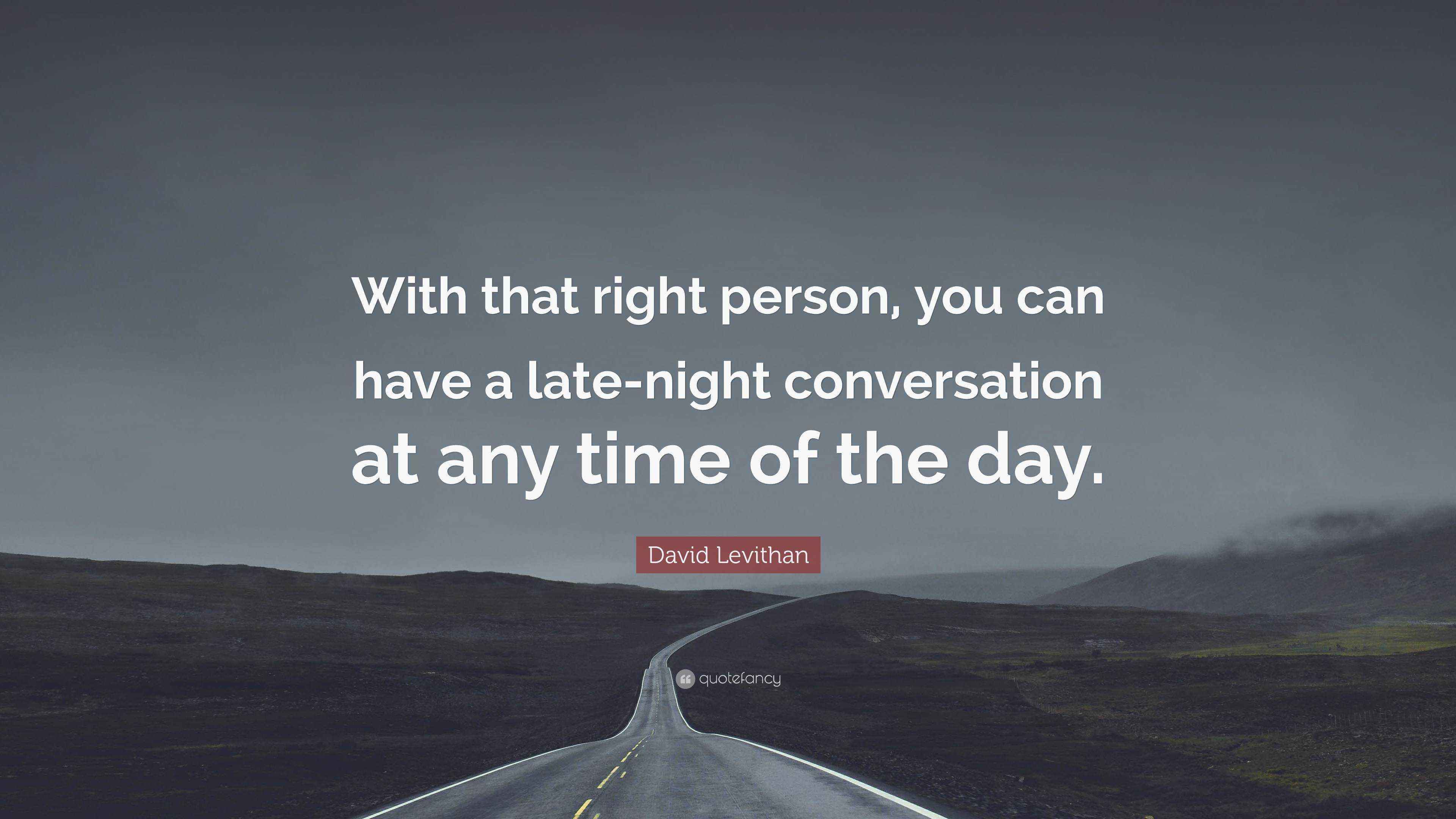 David Levithan Quote: “With that right person, you can have a late ...