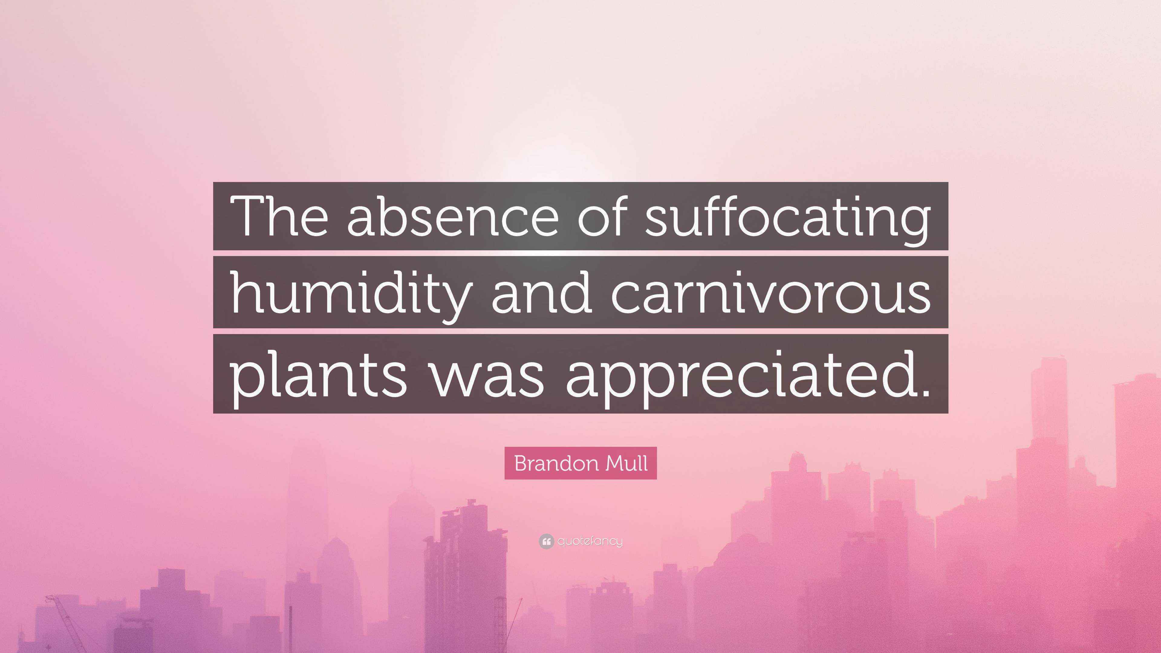 Brandon Mull Quote: “The absence of suffocating humidity and ...