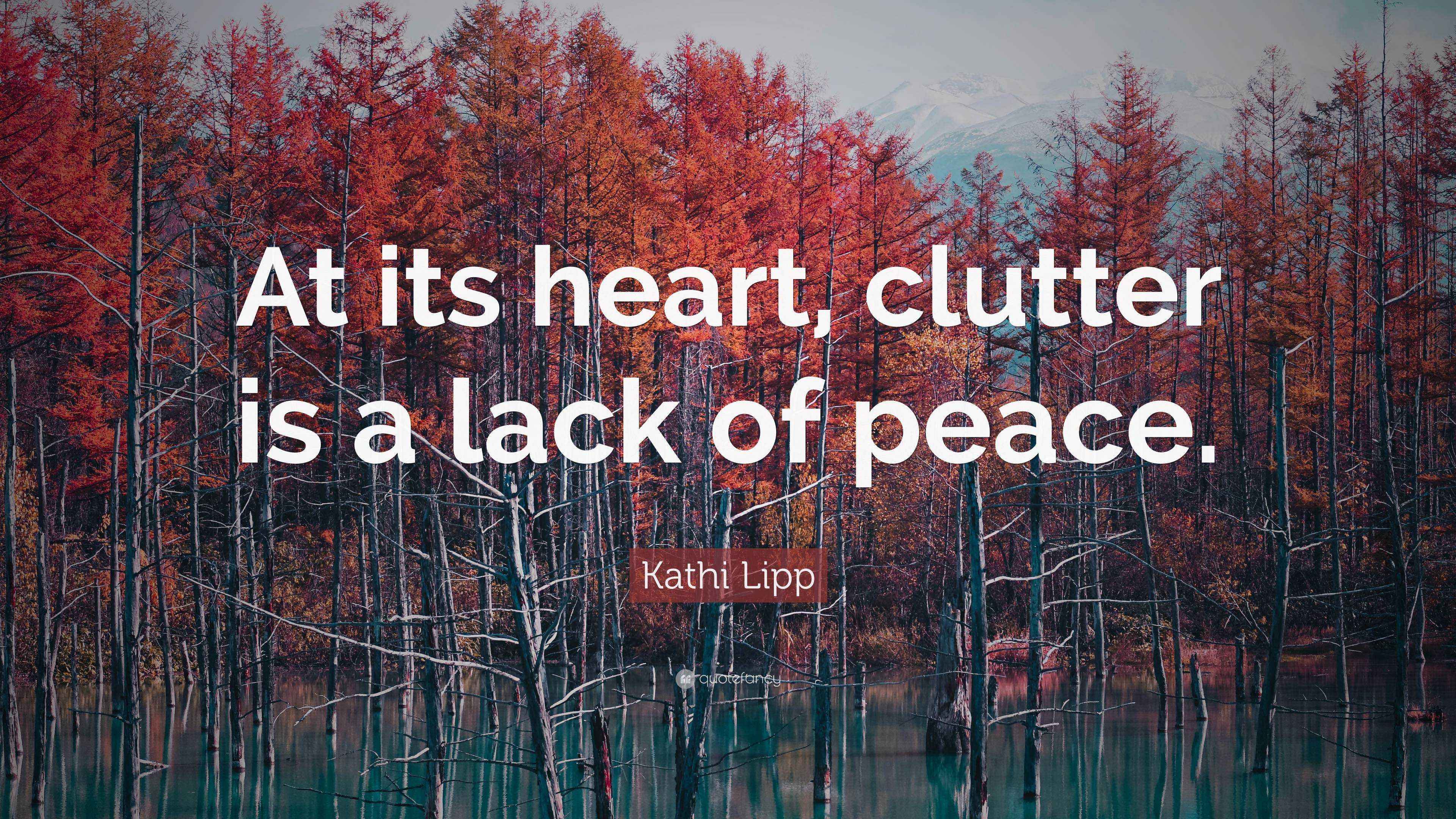 Kathi Lipp Quote: “At its heart, clutter is a lack of peace.”