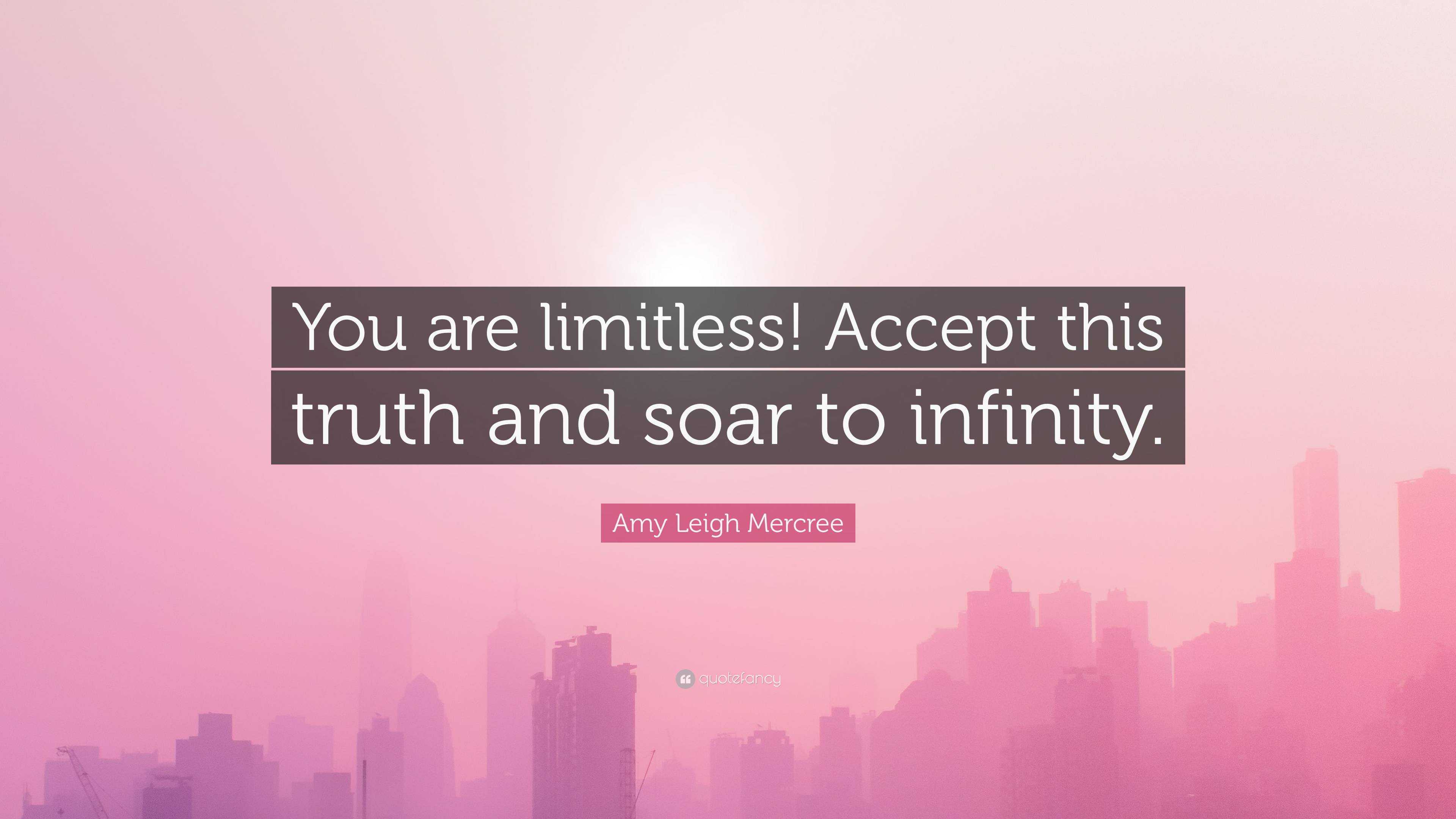 Amy Leigh Mercree Quote: “You are limitless! Accept this truth and soar ...