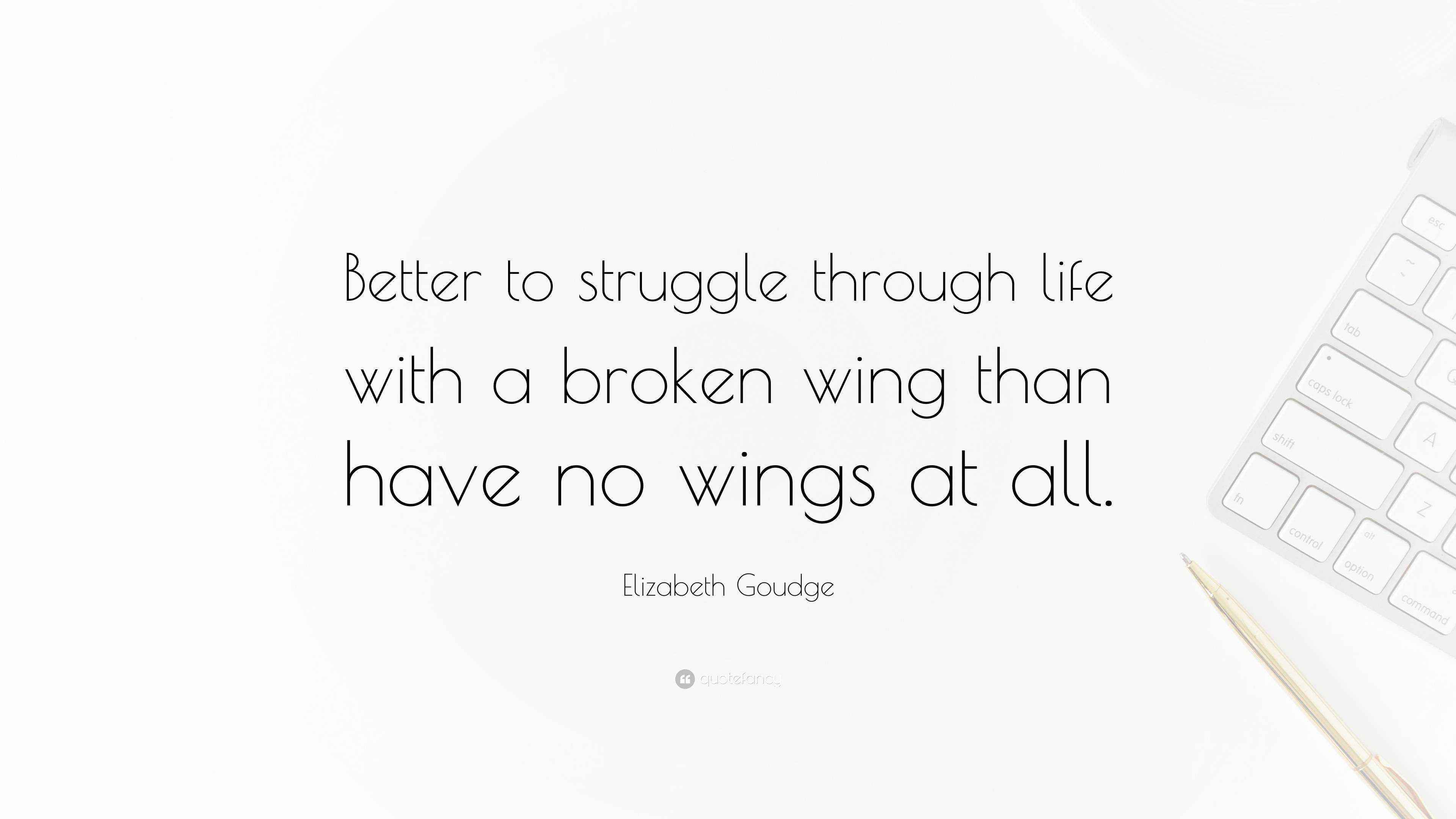 Elizabeth Goudge Quote: “Better to struggle through life with a broken ...