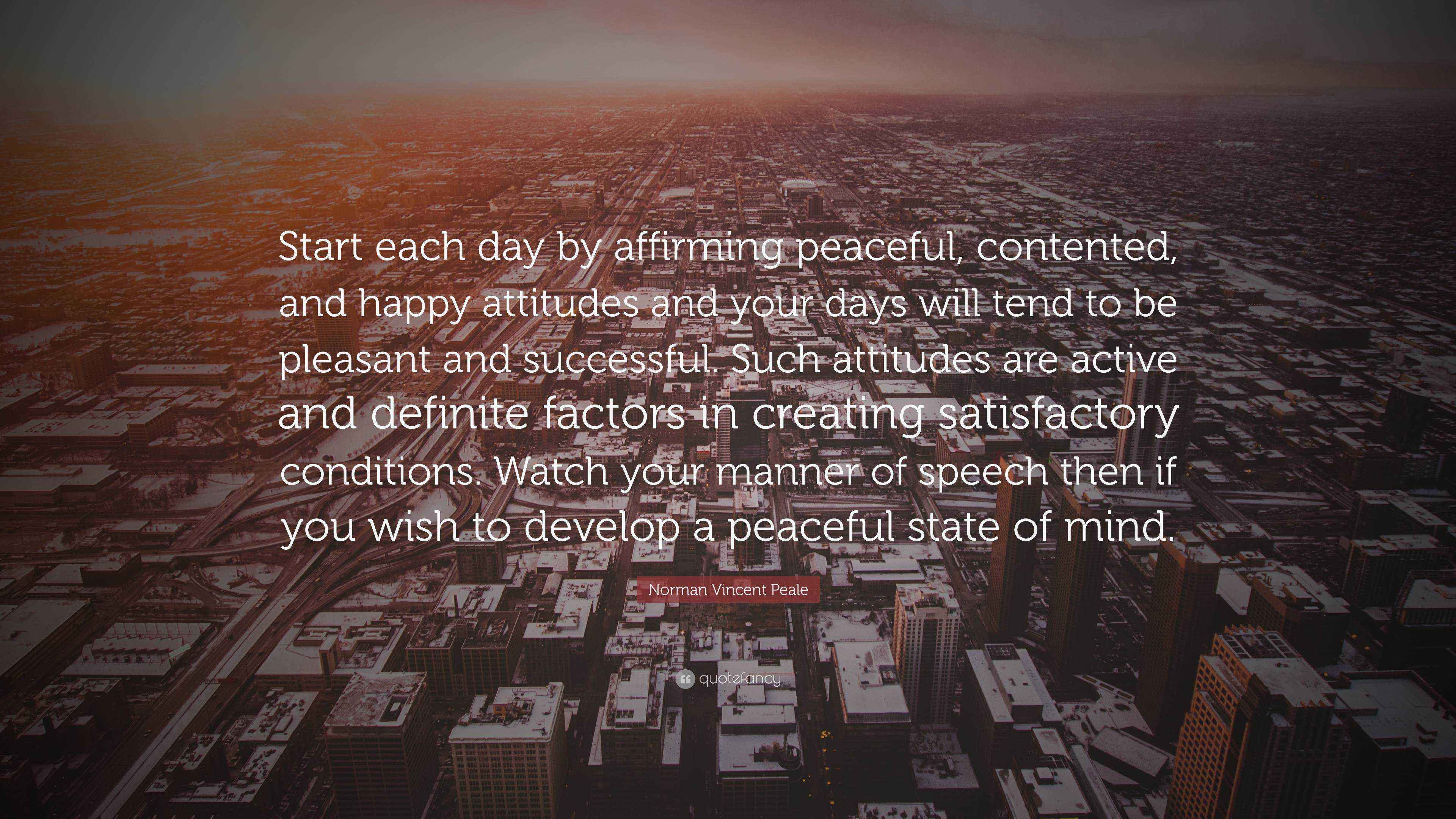 Norman Vincent Peale Quote: “Start each day by affirming peaceful ...