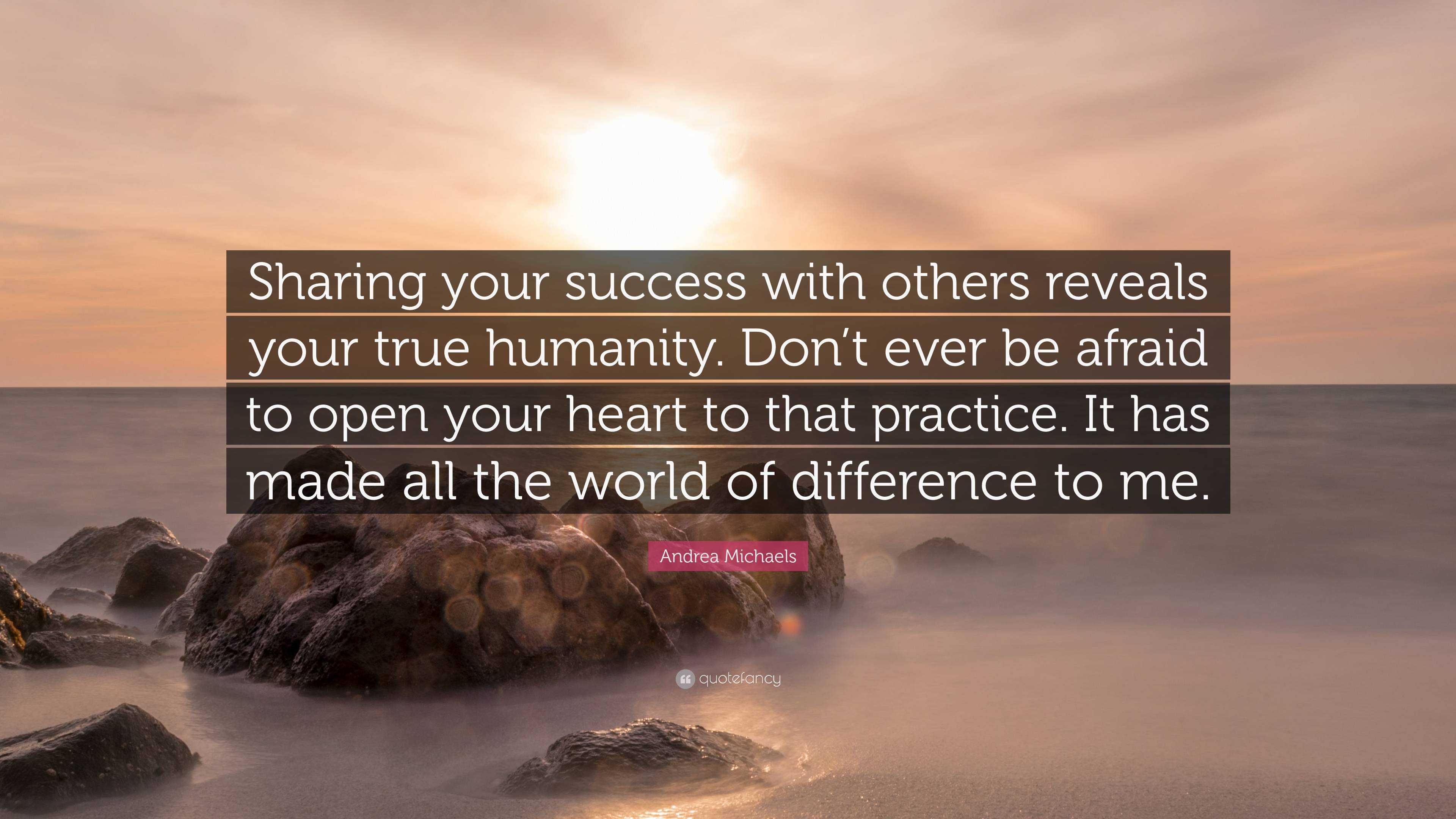 Andrea Michaels Quote: “Sharing your success with others reveals your ...