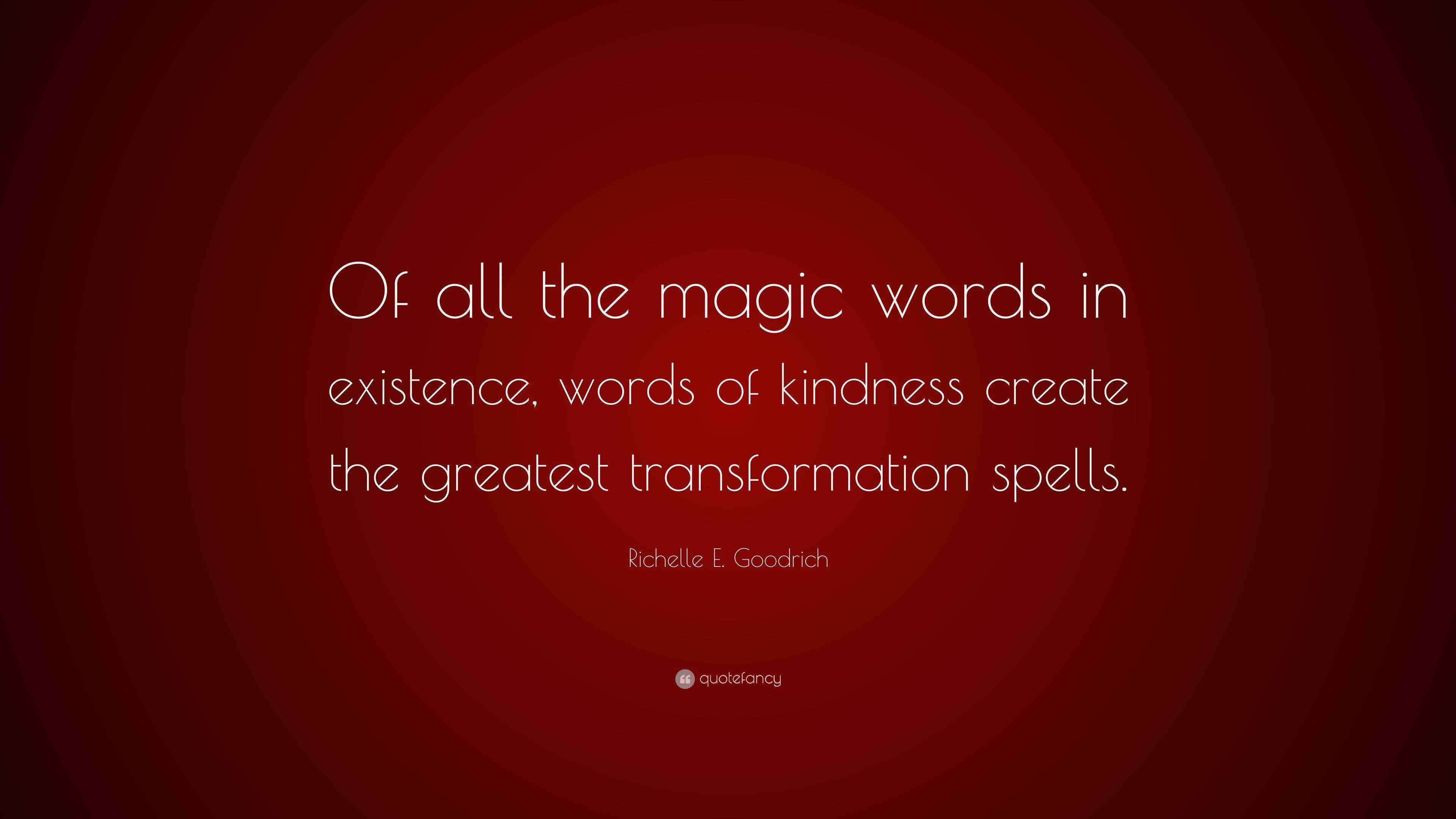 Richelle E. Goodrich Quote: “Of all the magic words in existence, words ...