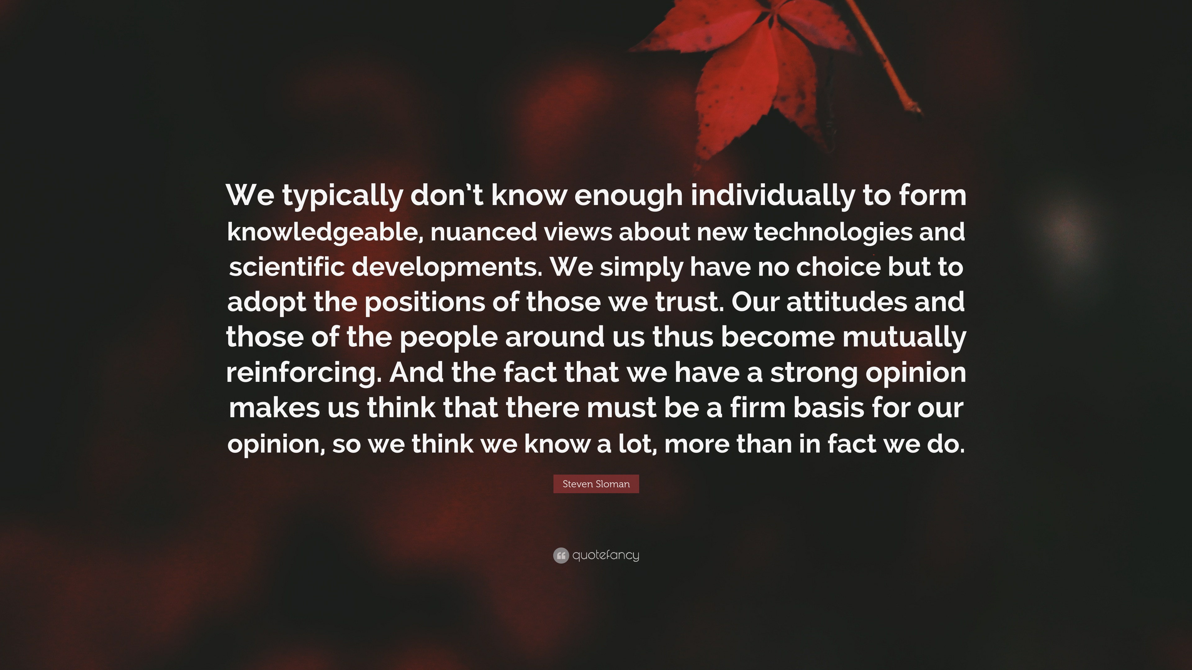 Steven Sloman Quote: “We typically don’t know enough individually to ...