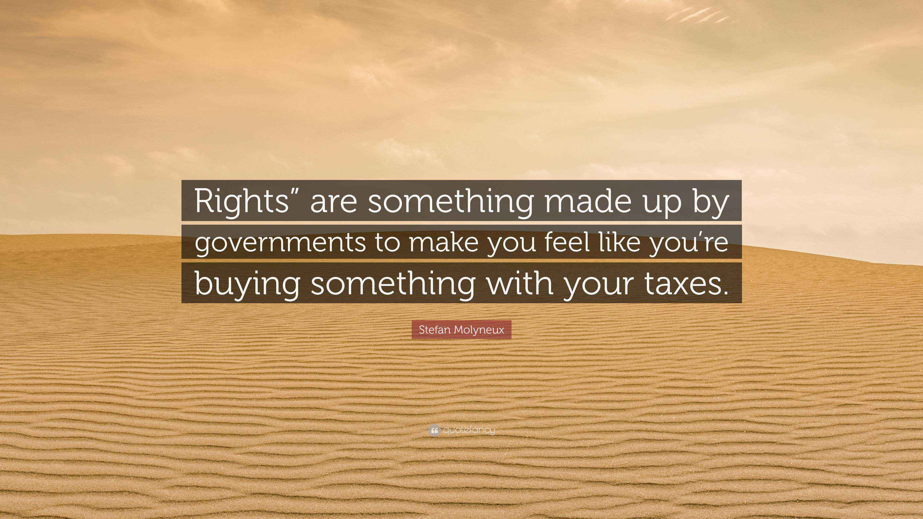 Stefan Molyneux Quote: “Rights” are something made up by governments to ...