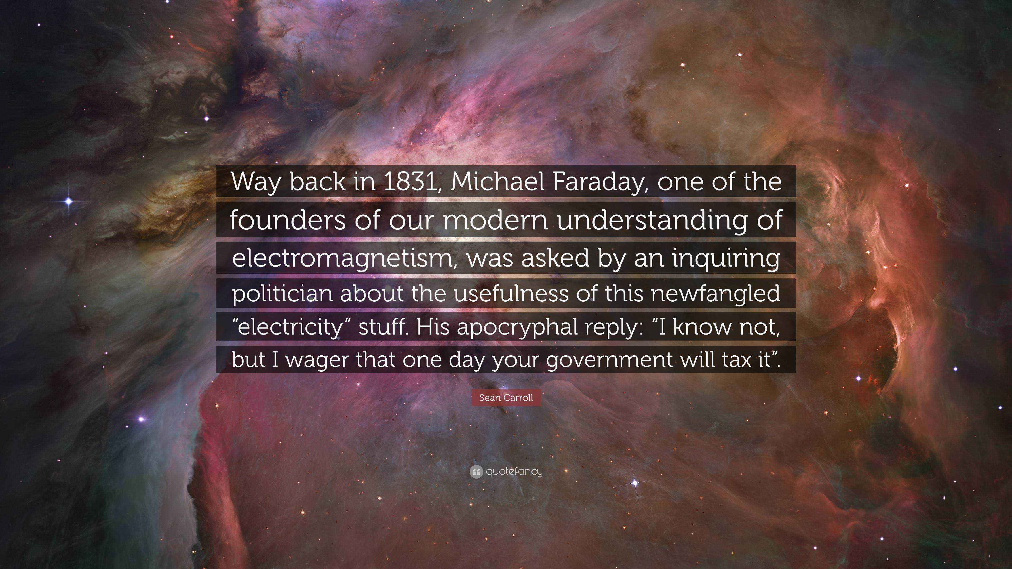 Sean Carroll Quote: “Way back in 1831, Michael Faraday, one of the ...