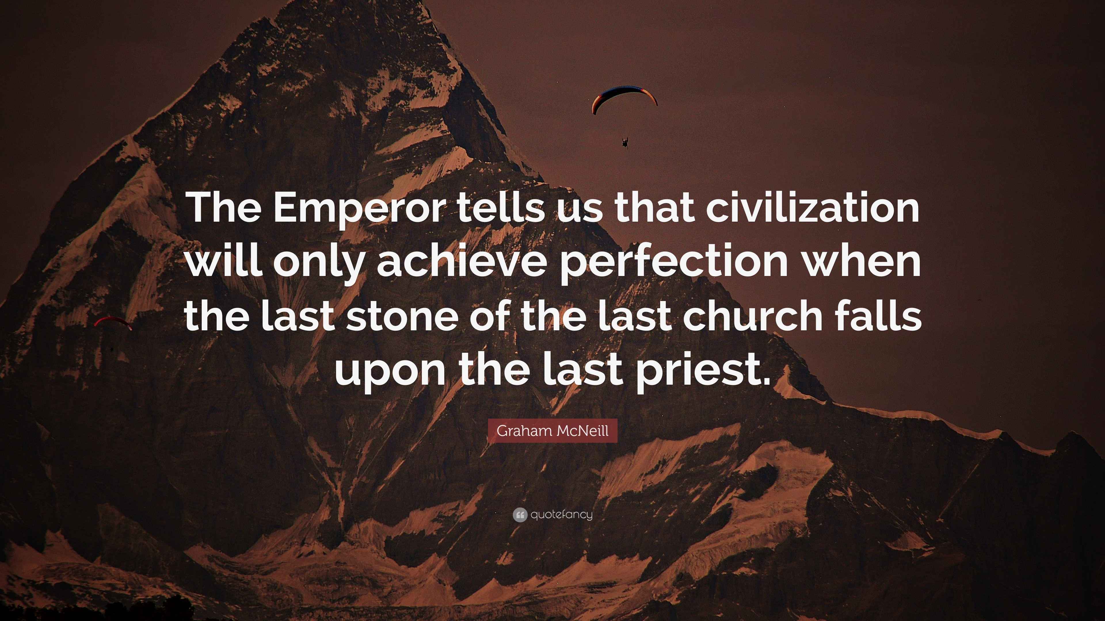 Graham McNeill Quote: “The Emperor tells us that civilization will only ...