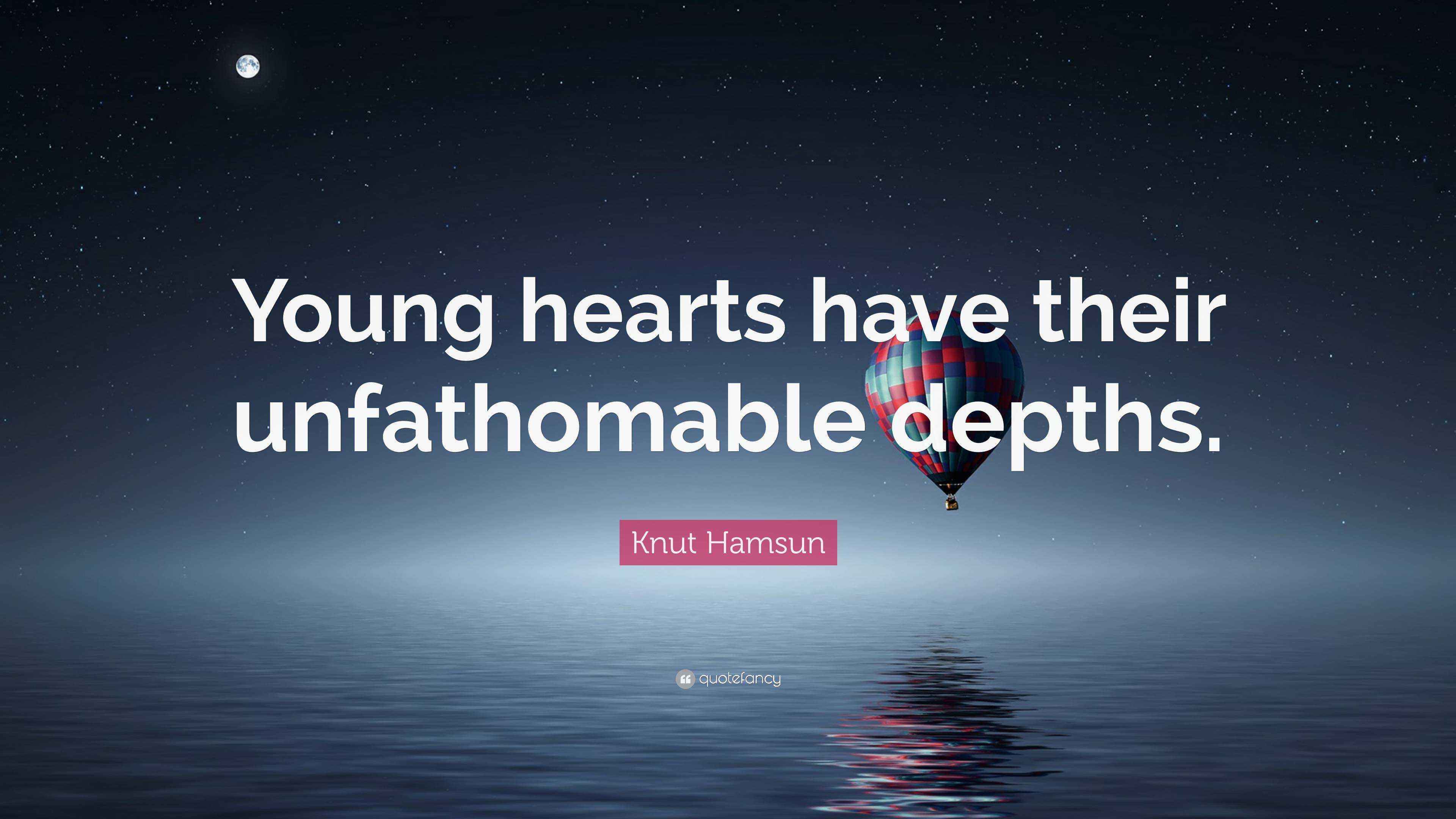 Knut Hamsun Quote: “Young hearts have their unfathomable depths.”