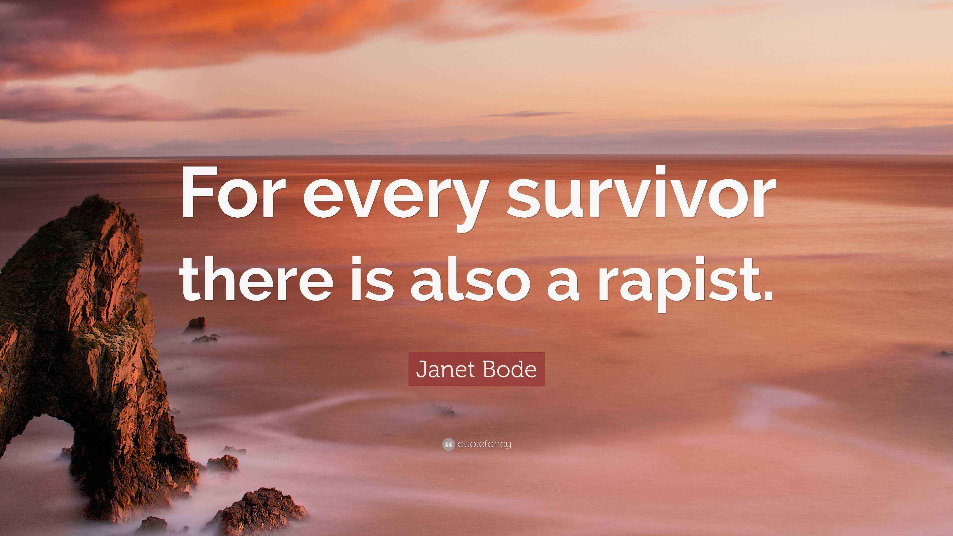 Janet Bode Quote: “For every survivor there is also a rapist.”