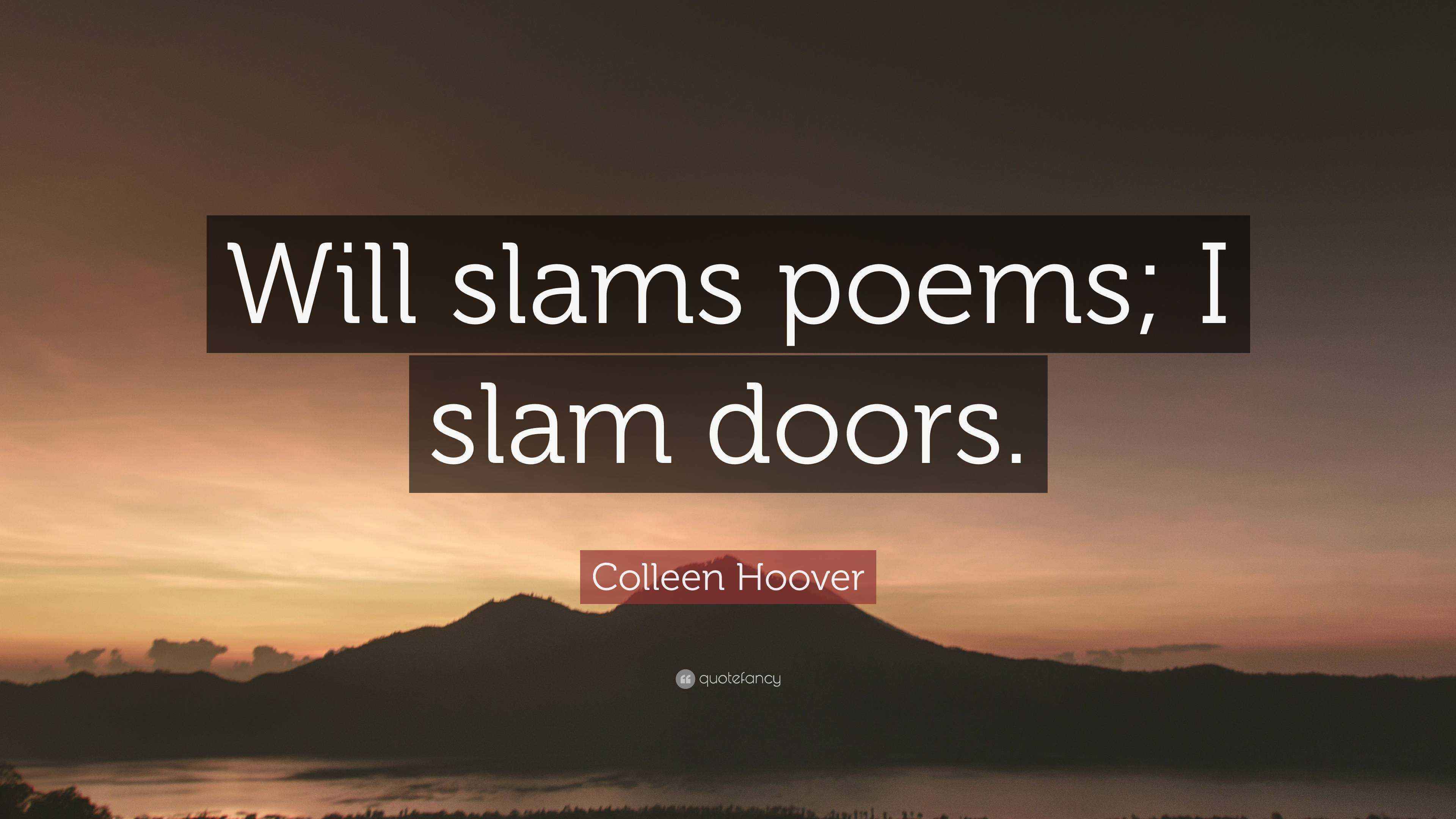 Colleen Hoover Quote: “Will slams poems; I slam doors.”