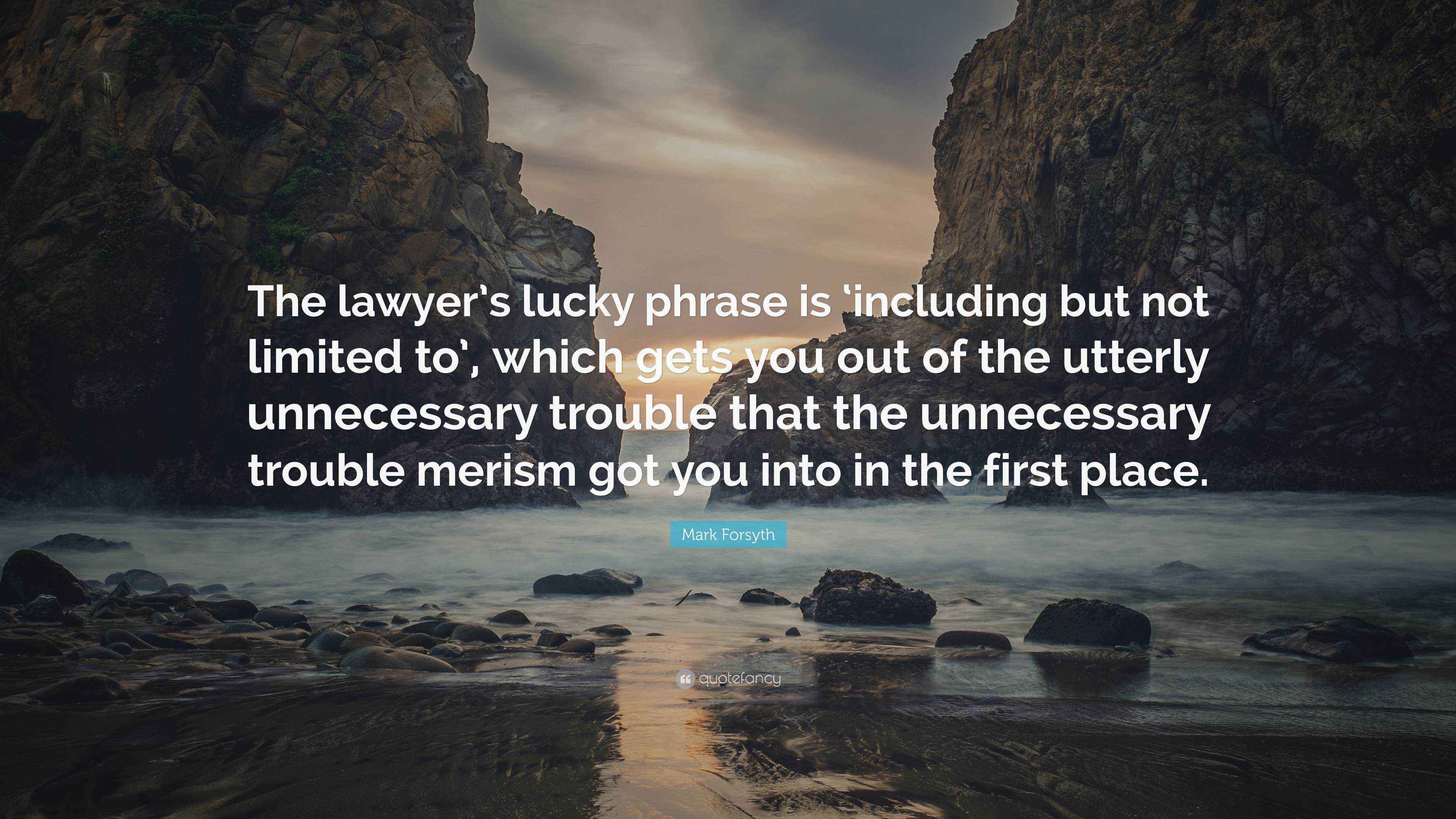 Mark Forsyth Quote: “The lawyer’s lucky phrase is ‘including but not ...