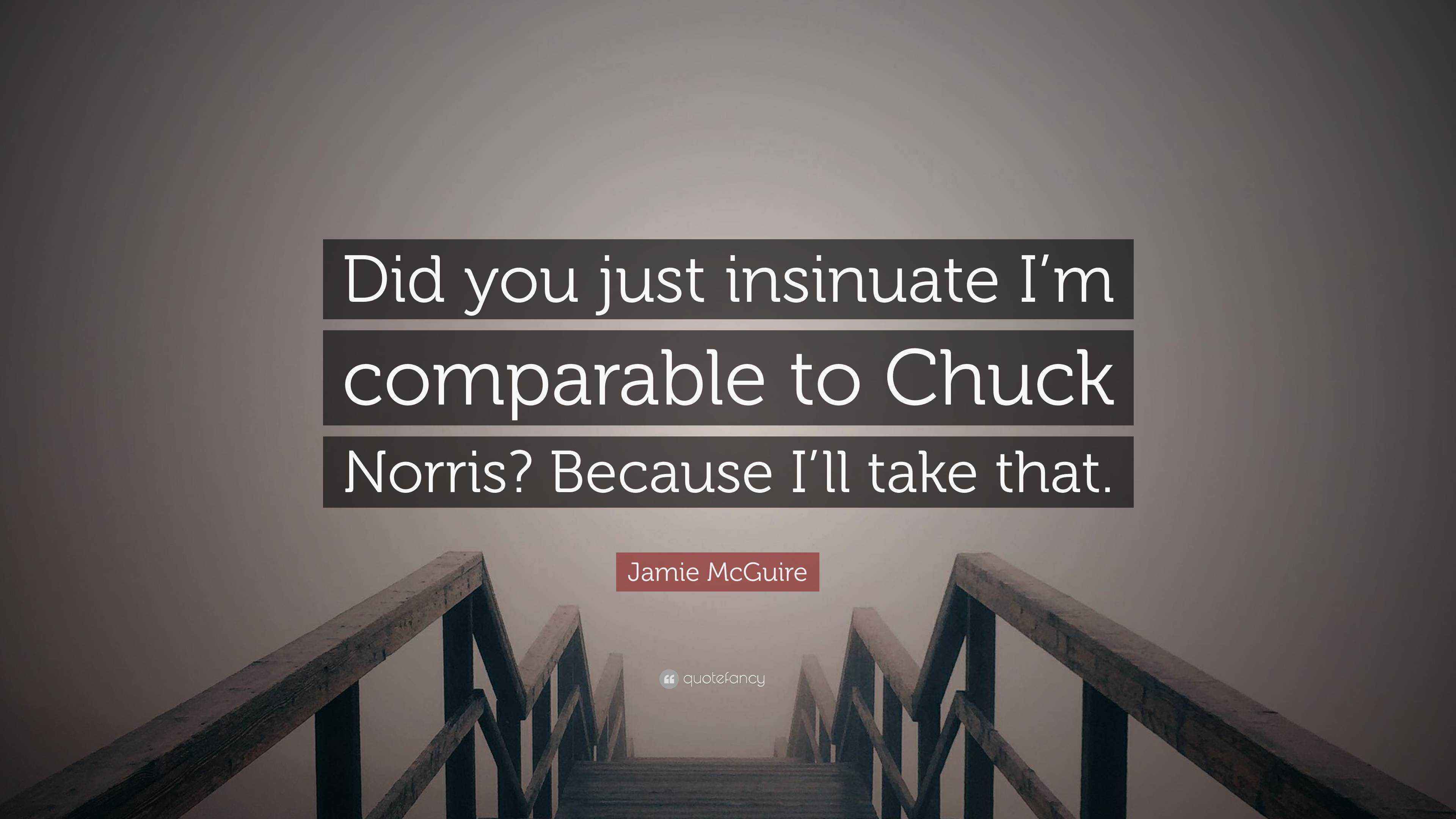 Jamie McGuire Quote: “Did you just insinuate I’m comparable to Chuck ...