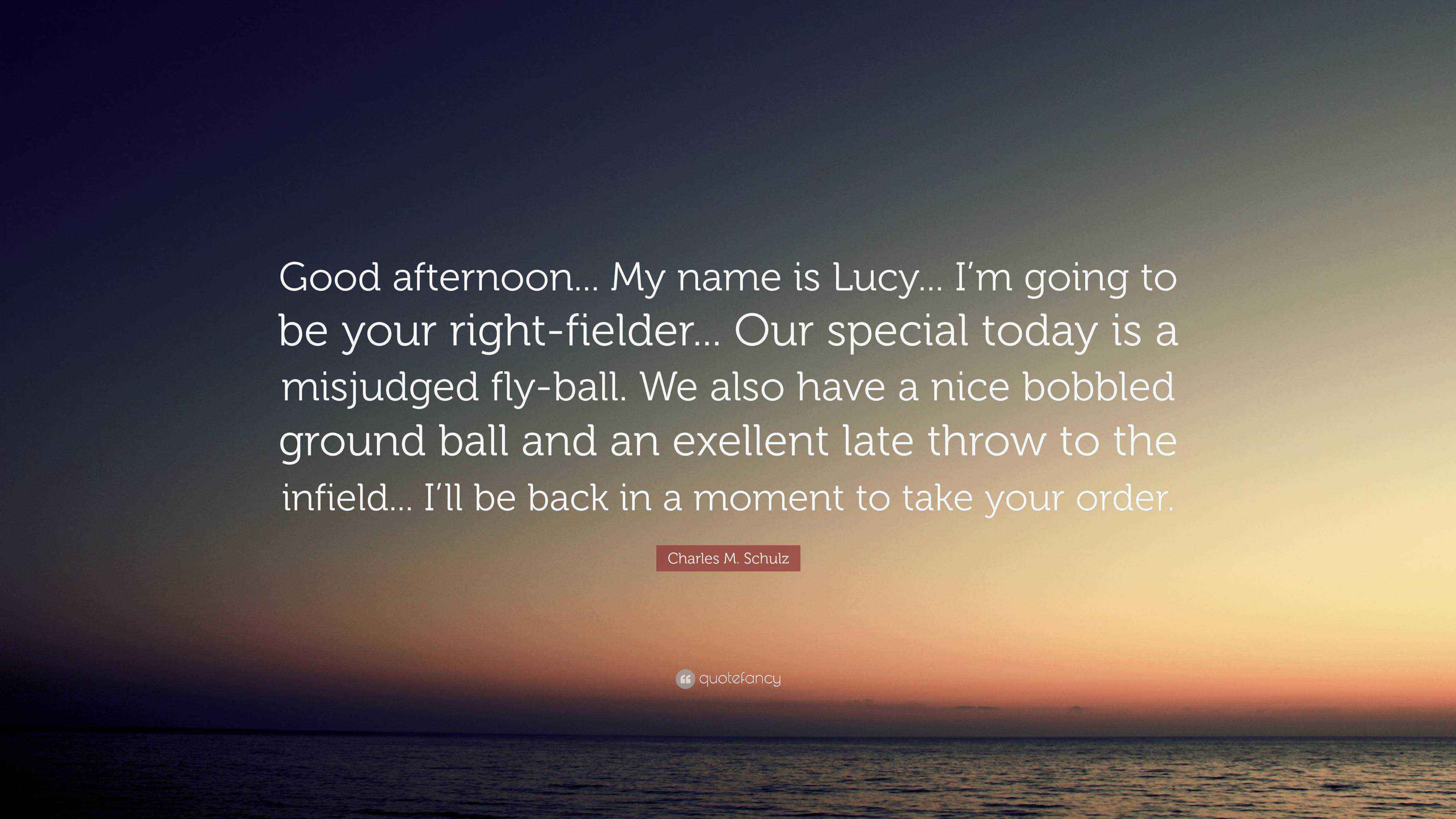 Charles M. Schulz Quote: “Good afternoon... My name is Lucy... I’m ...