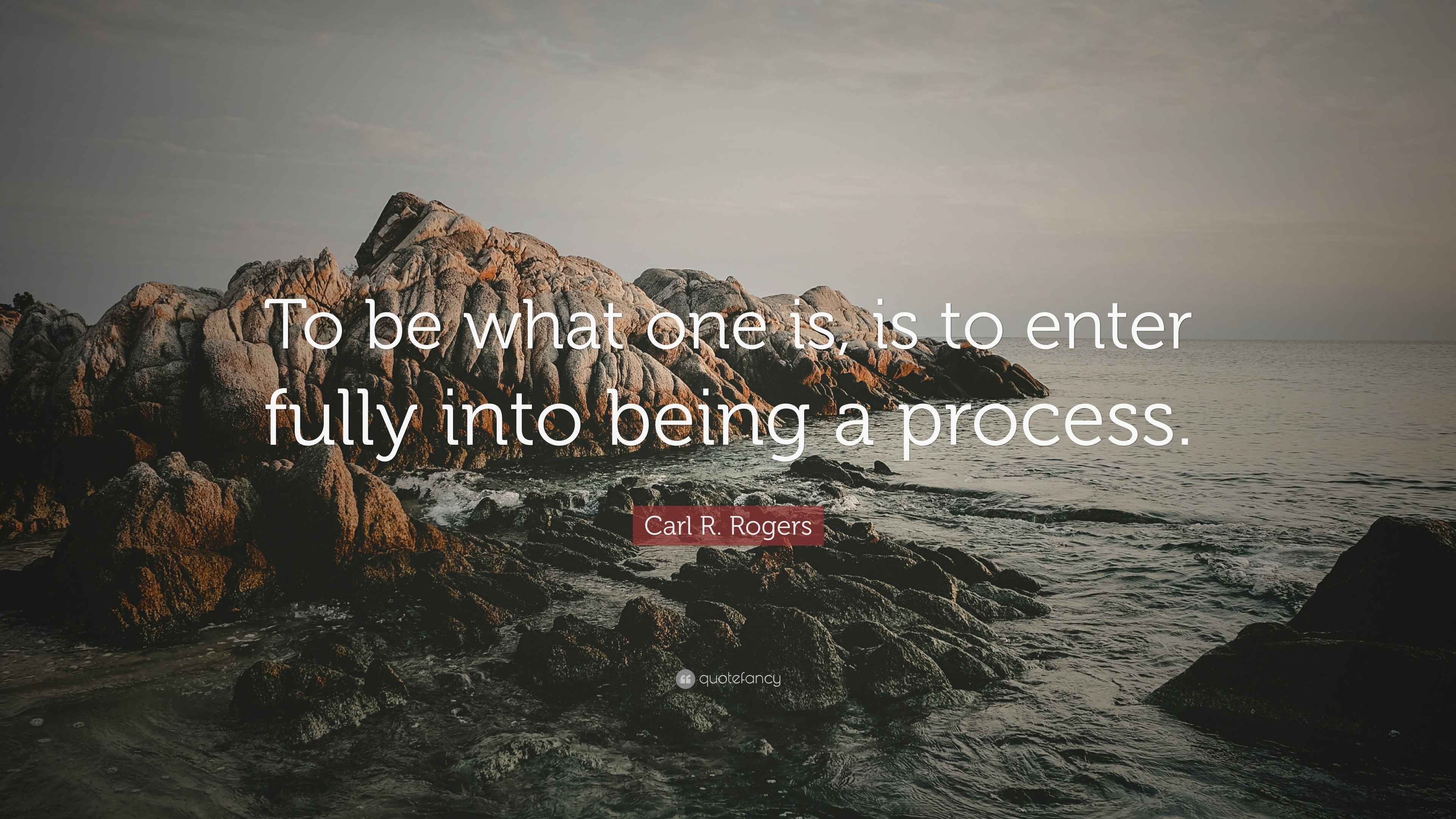 Carl R. Rogers Quote: “To be what one is, is to enter fully into being ...