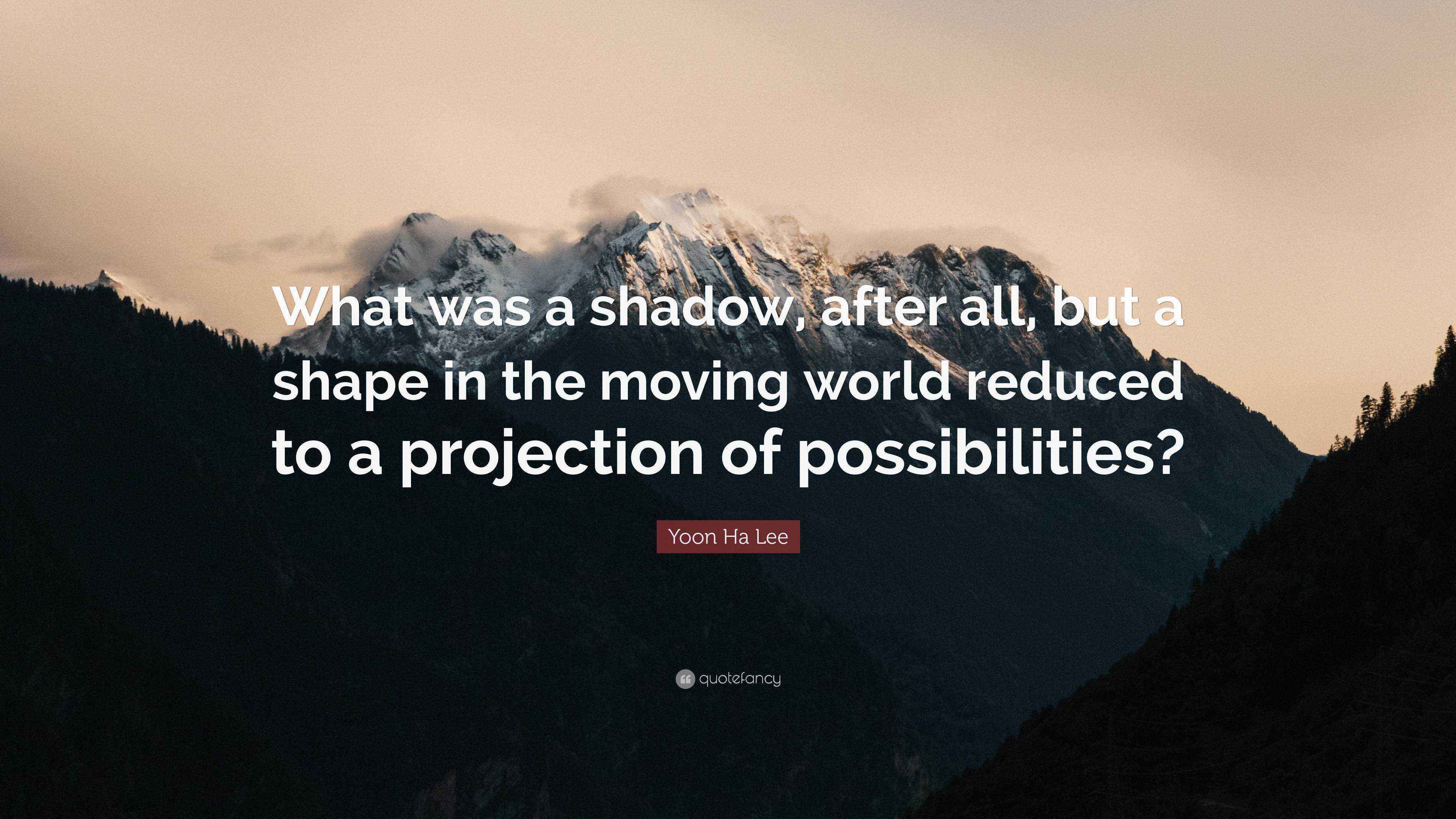 Yoon Ha Lee Quote: “What was a shadow, after all, but a shape in the ...