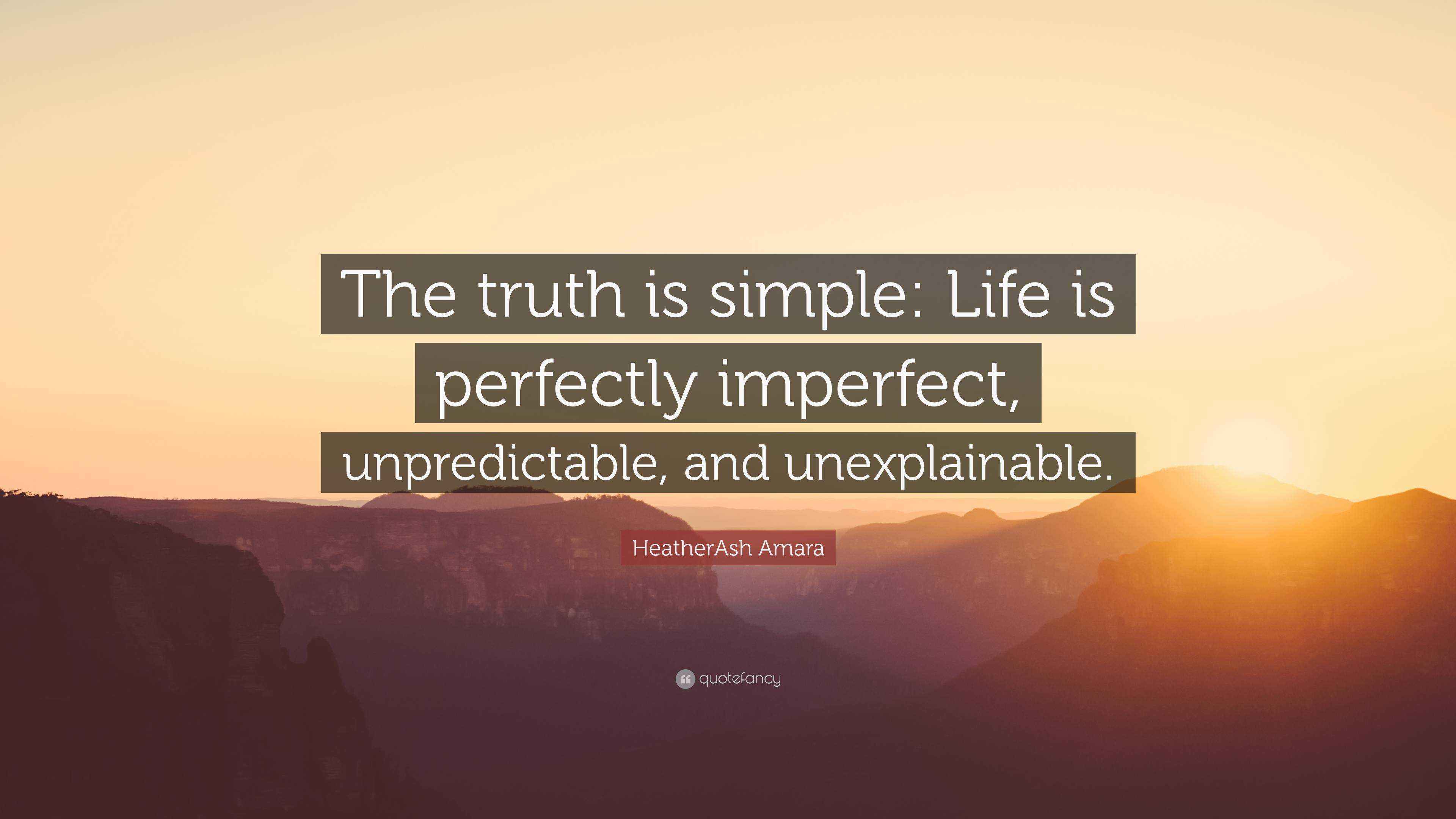 HeatherAsh Amara Quote: “The truth is simple: Life is perfectly ...