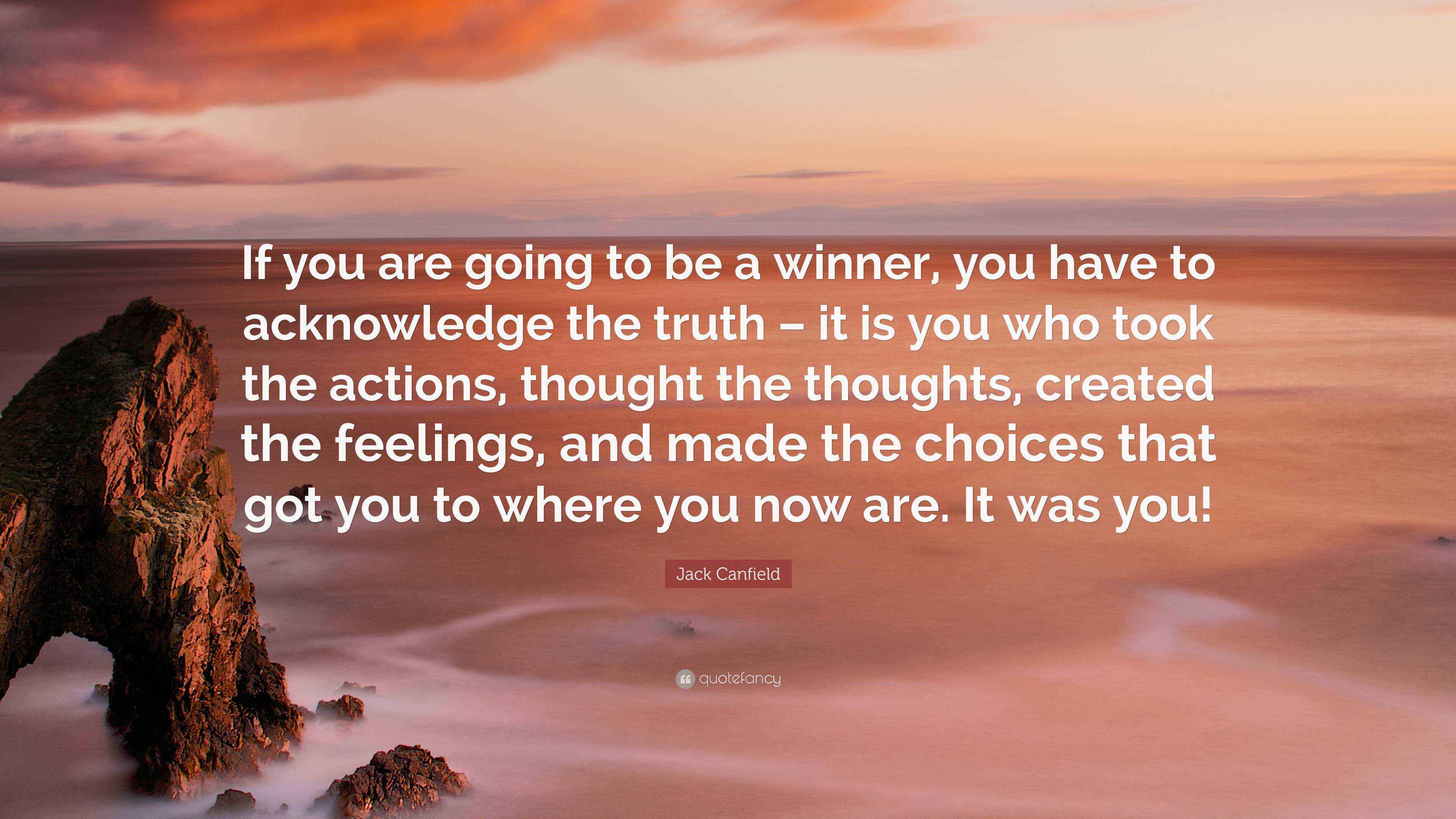 Jack Canfield Quote: “If you are going to be a winner, you have to ...