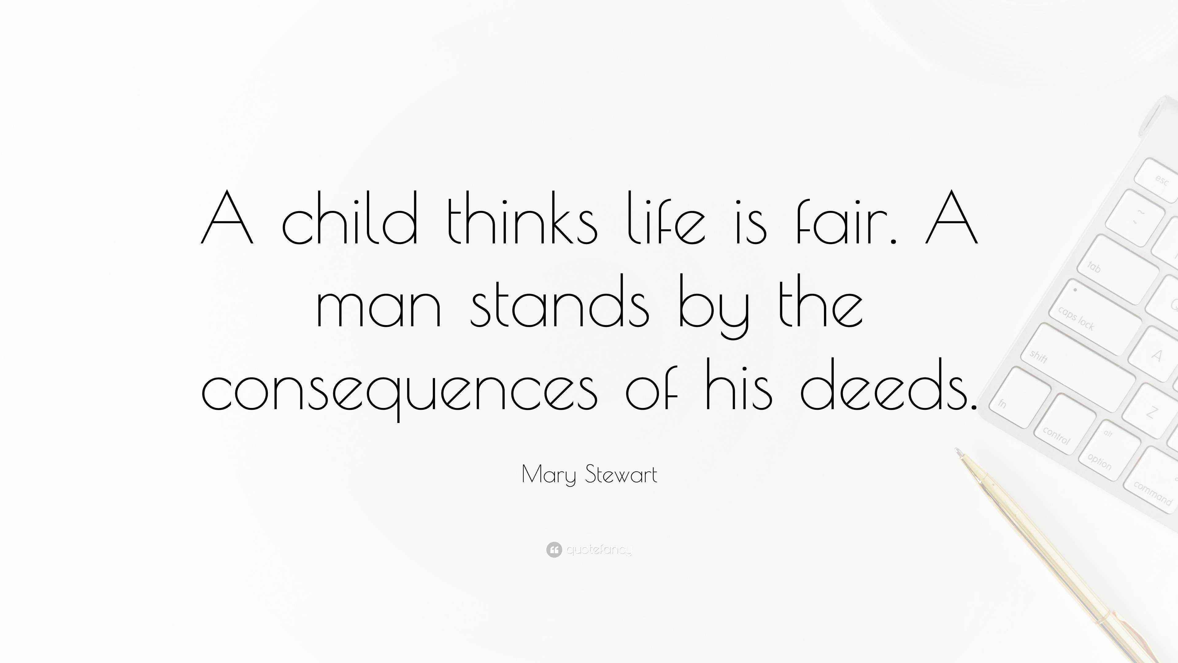 Mary Stewart Quote: “A child thinks life is fair. A man stands by the ...