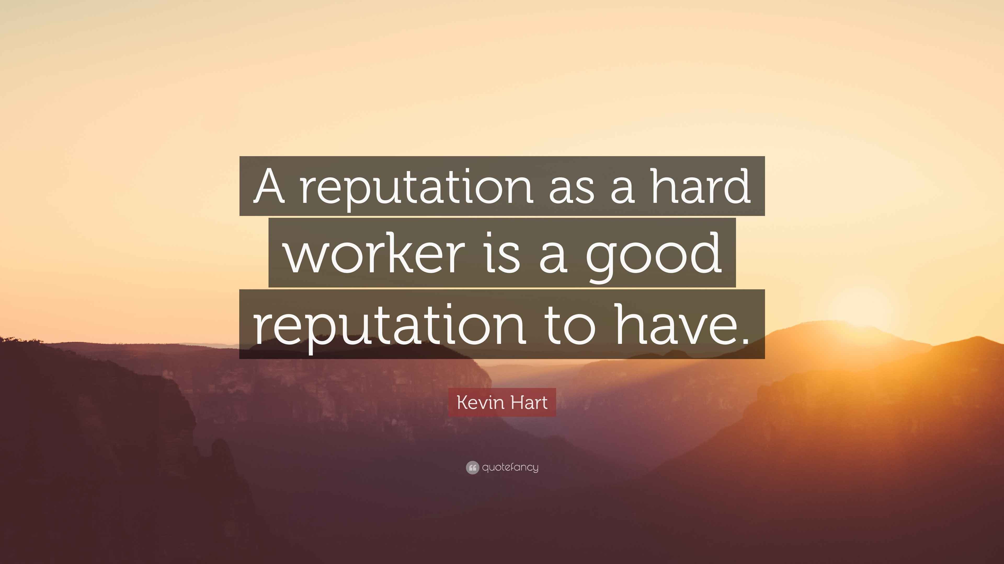 Kevin Hart Quote: “A reputation as a hard worker is a good reputation ...