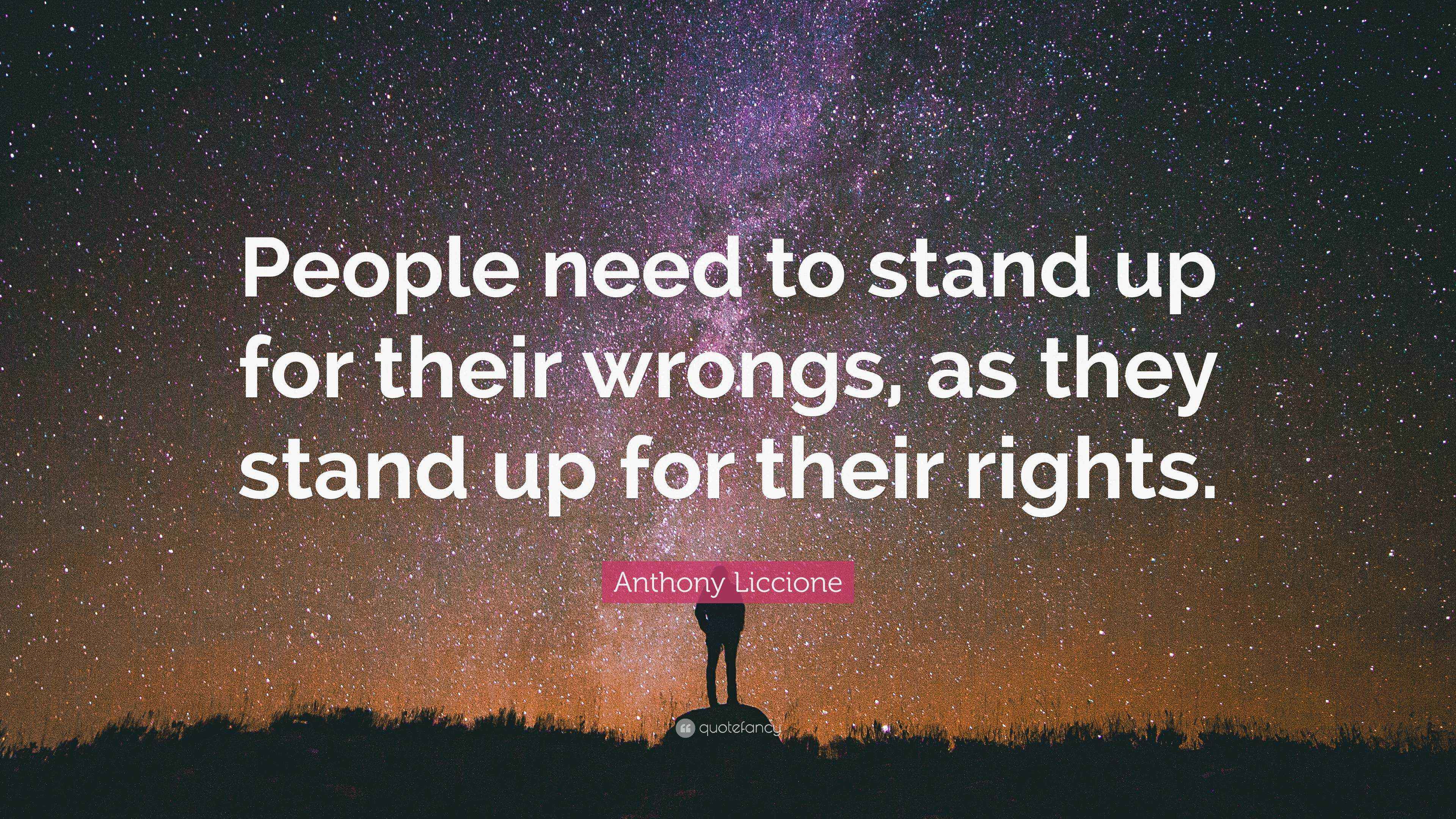 Anthony Liccione Quote: “People need to stand up for their wrongs, as ...