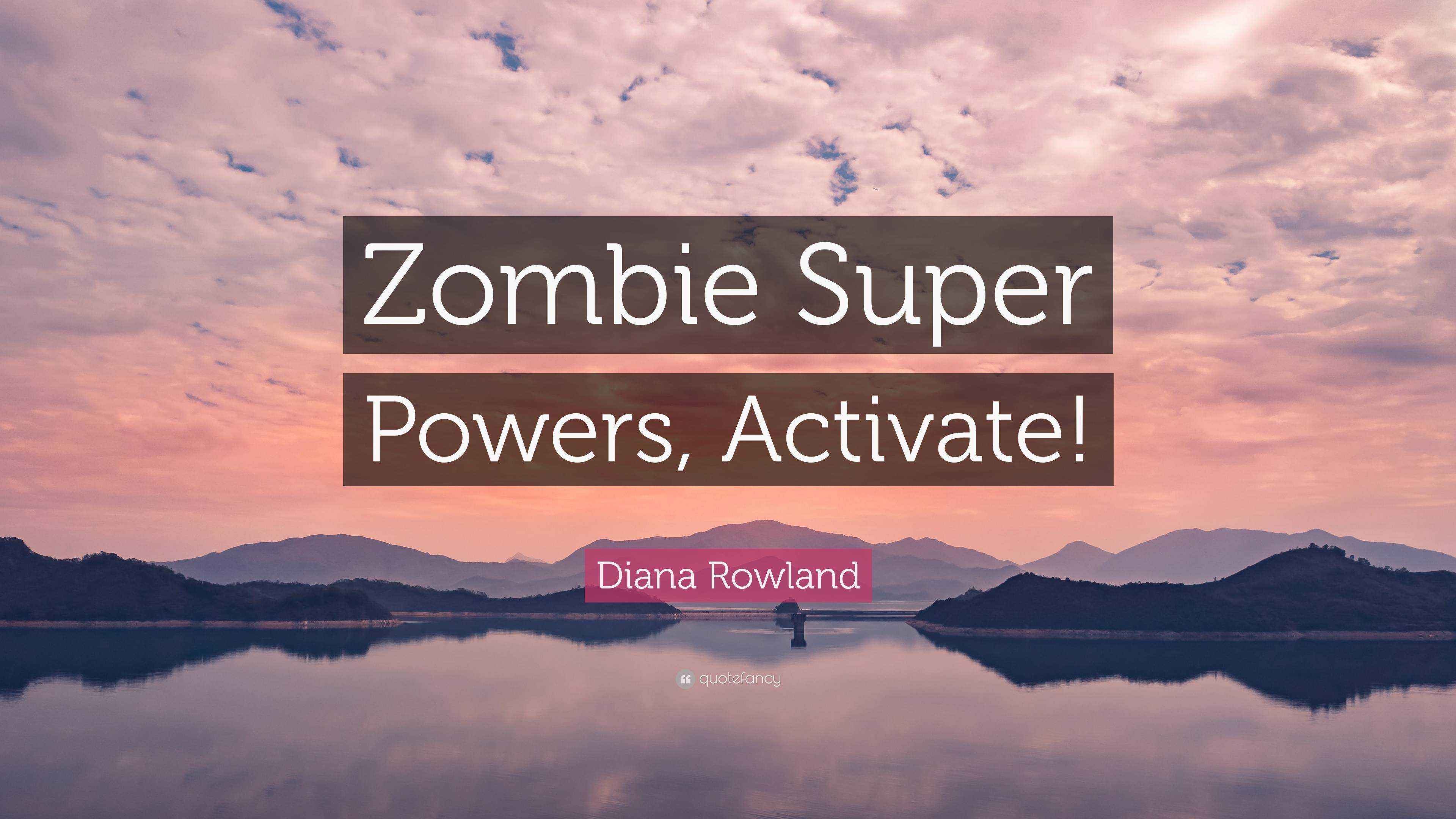 Diana Rowland Quote: “Zombie Super Powers, Activate!”
