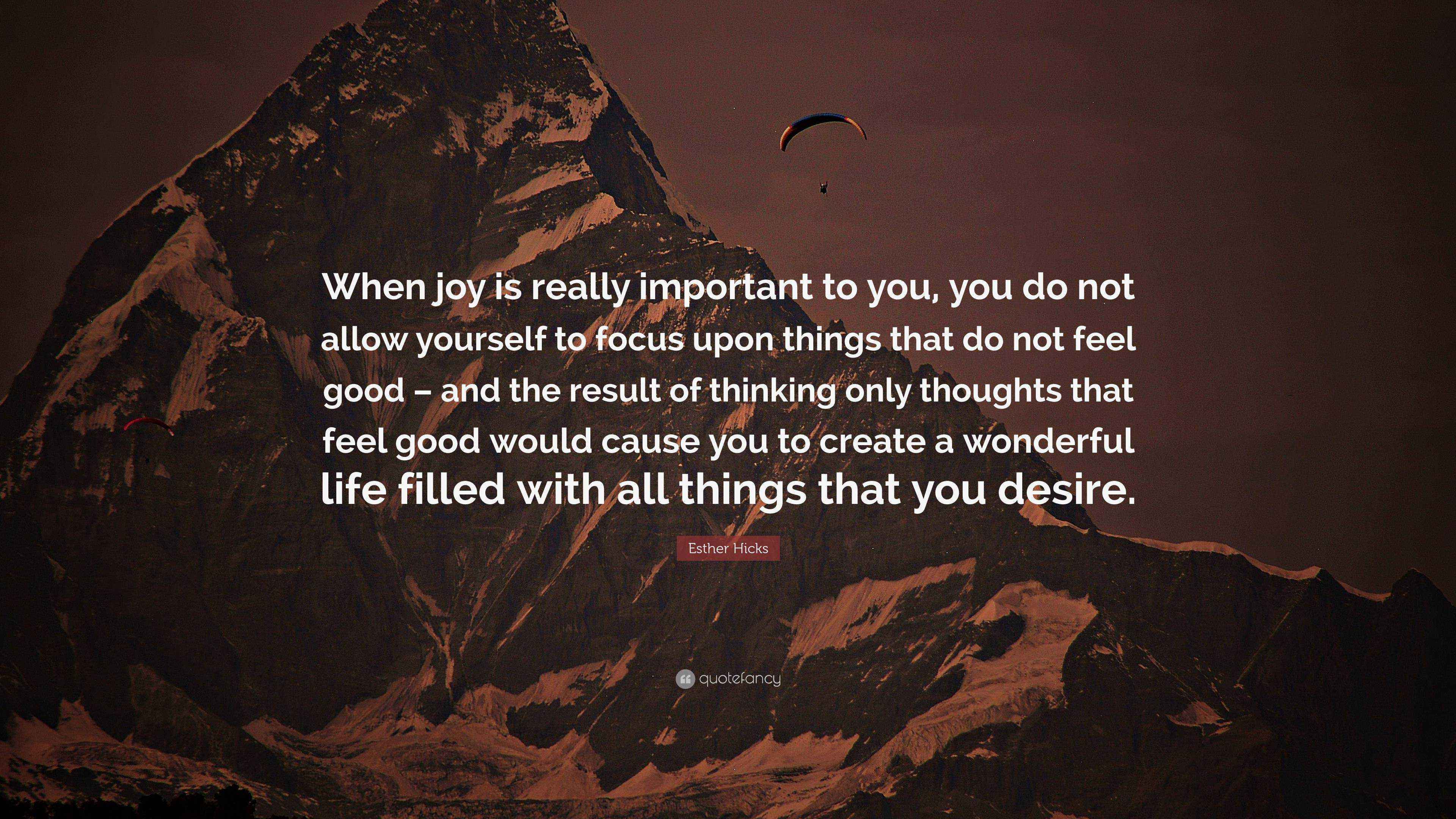 Esther Hicks Quote: “When joy is really important to you, you do not ...