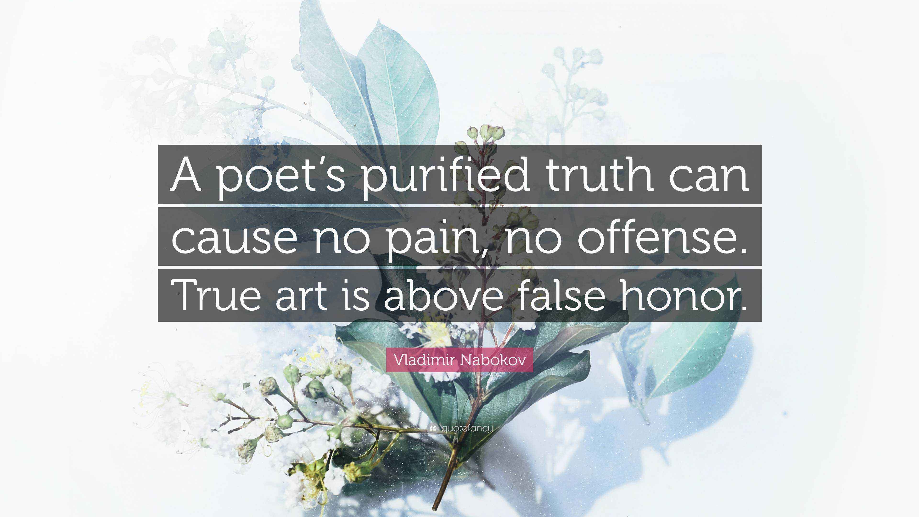 Vladimir Nabokov Quote: “A poet’s purified truth can cause no pain, no ...