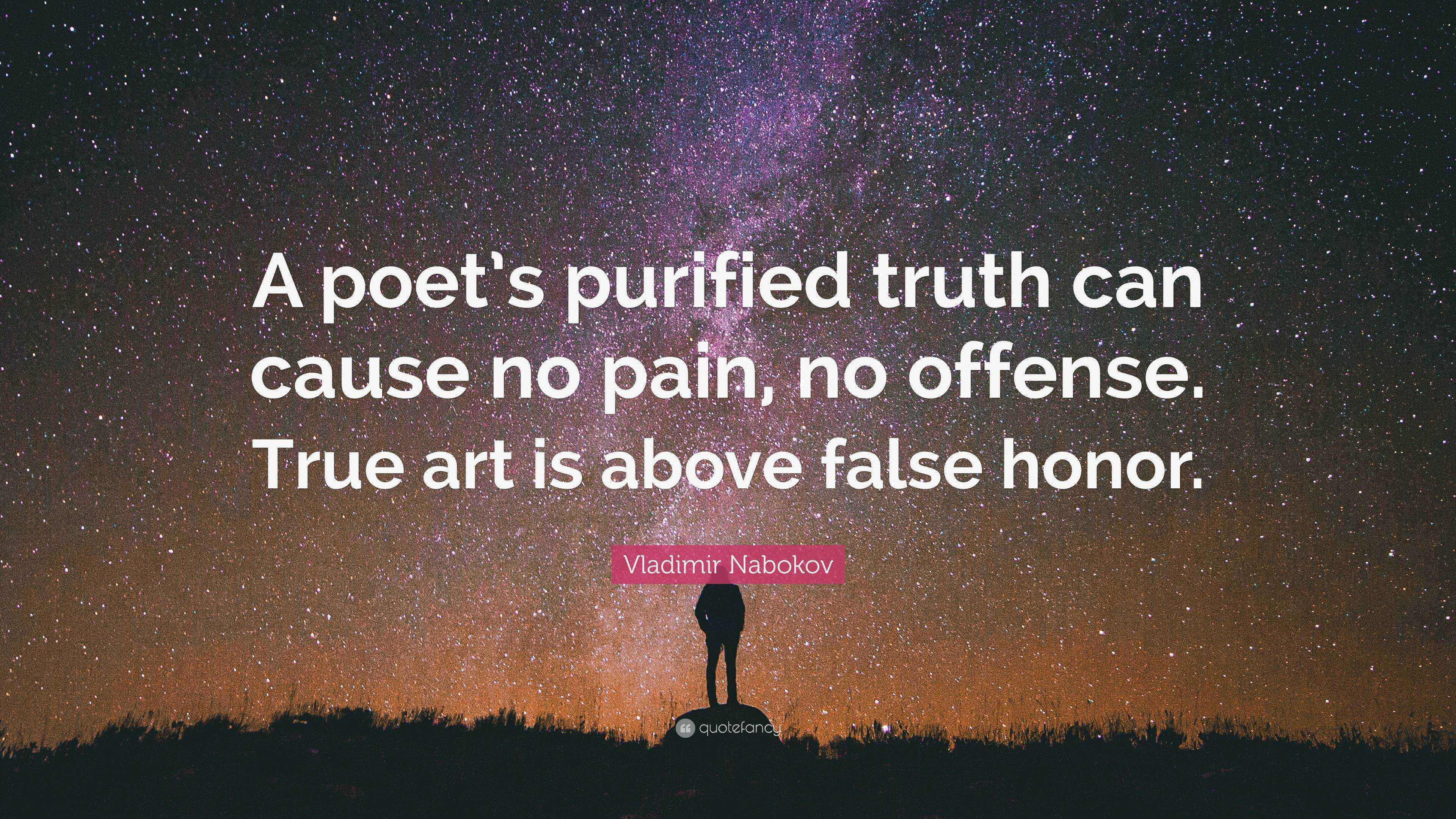 Vladimir Nabokov Quote: “A poet’s purified truth can cause no pain, no ...