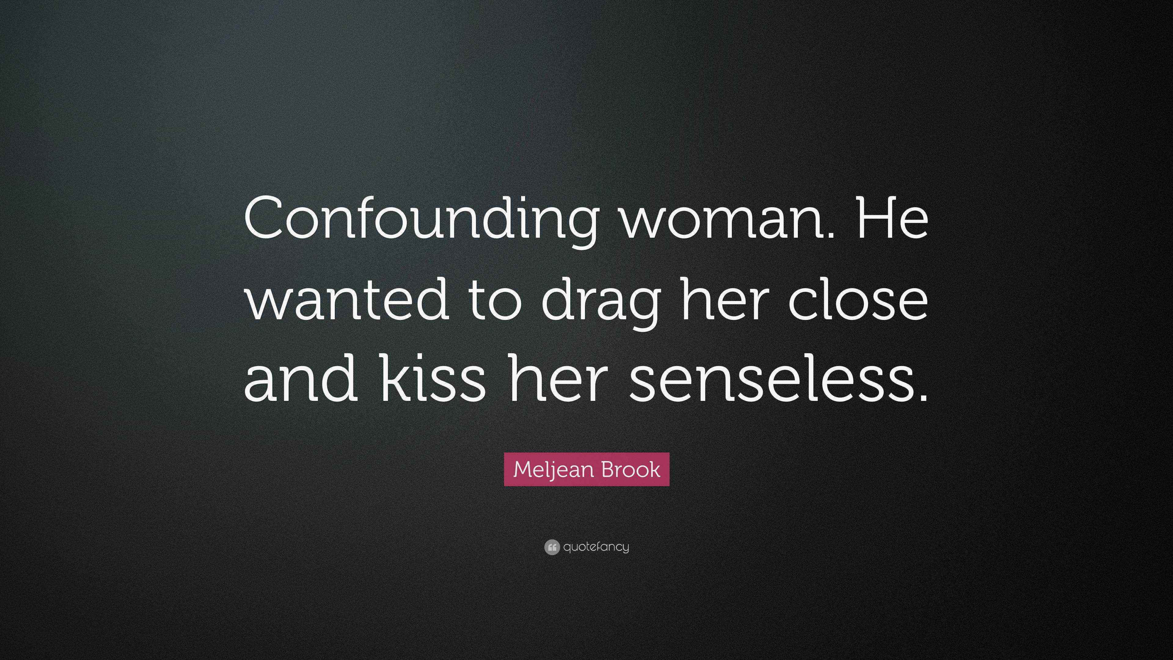 Meljean Brook Quote: “Confounding woman. He wanted to drag her close ...