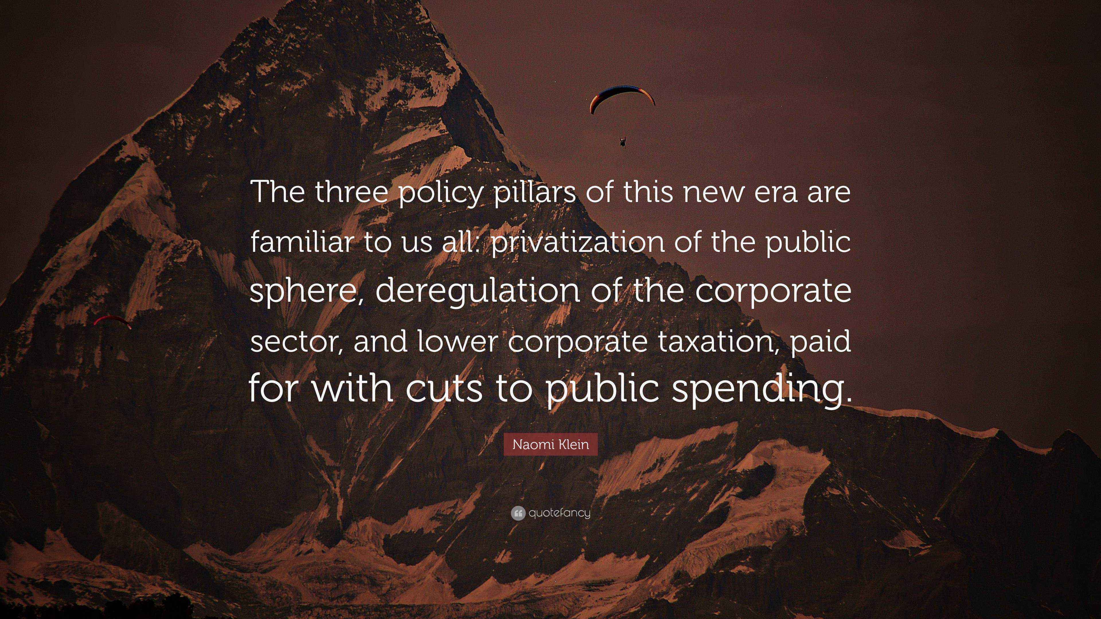 Naomi Klein Quote: “The three policy pillars of this new era are ...