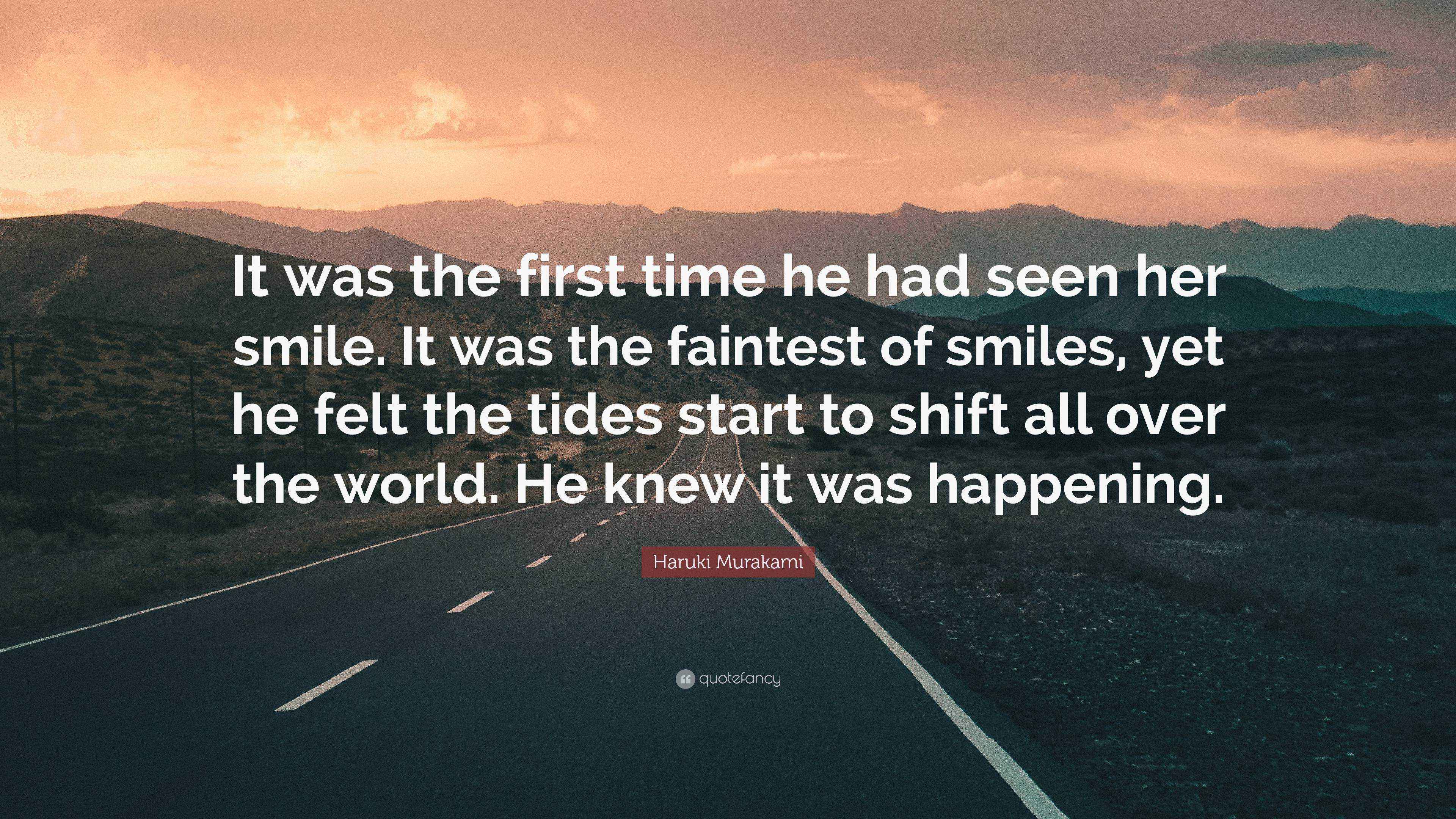 Haruki Murakami Quote: “It was the first time he had seen her smile. It ...