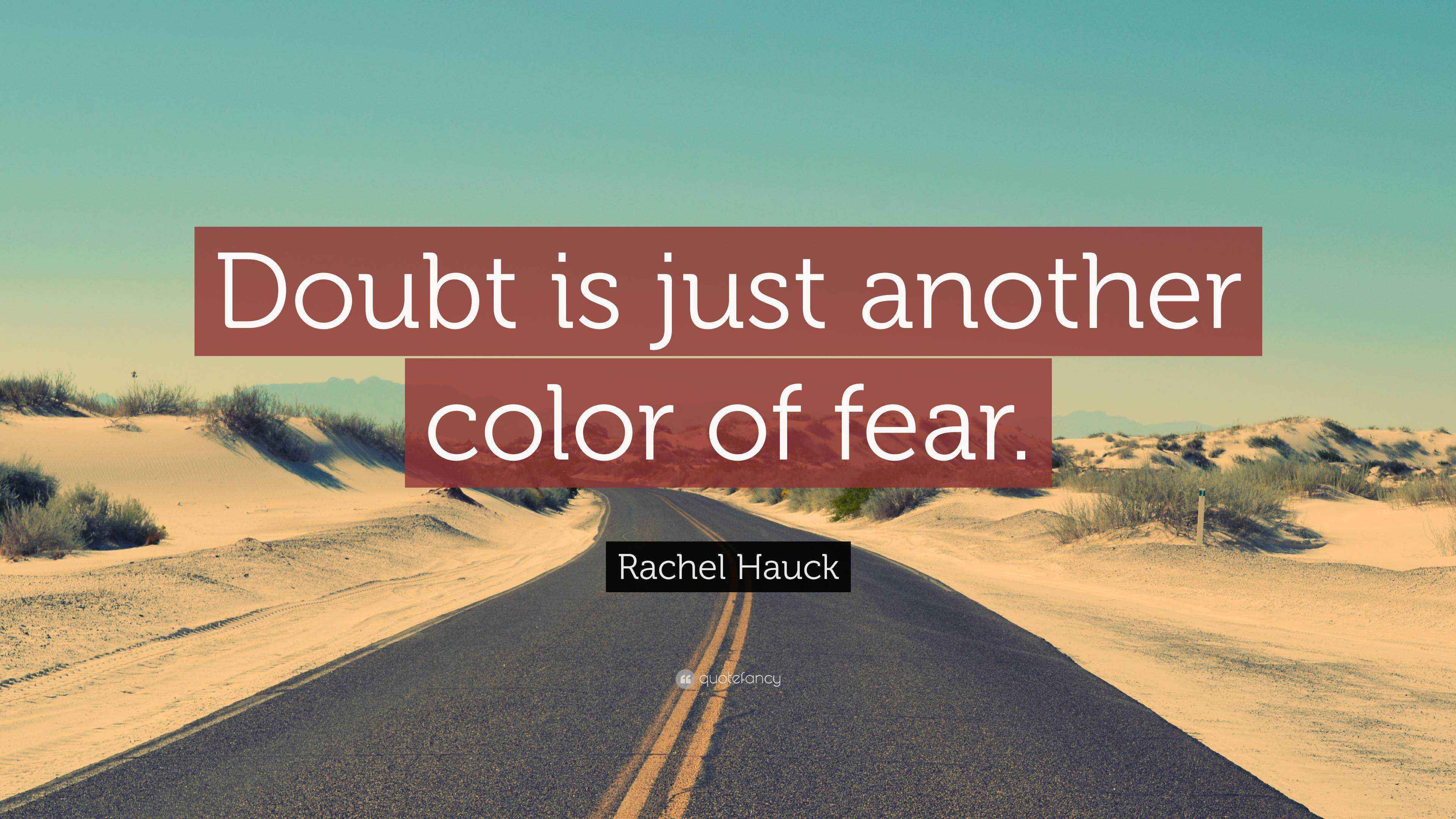 Rachel Hauck Quote: “Doubt is just another color of fear.”