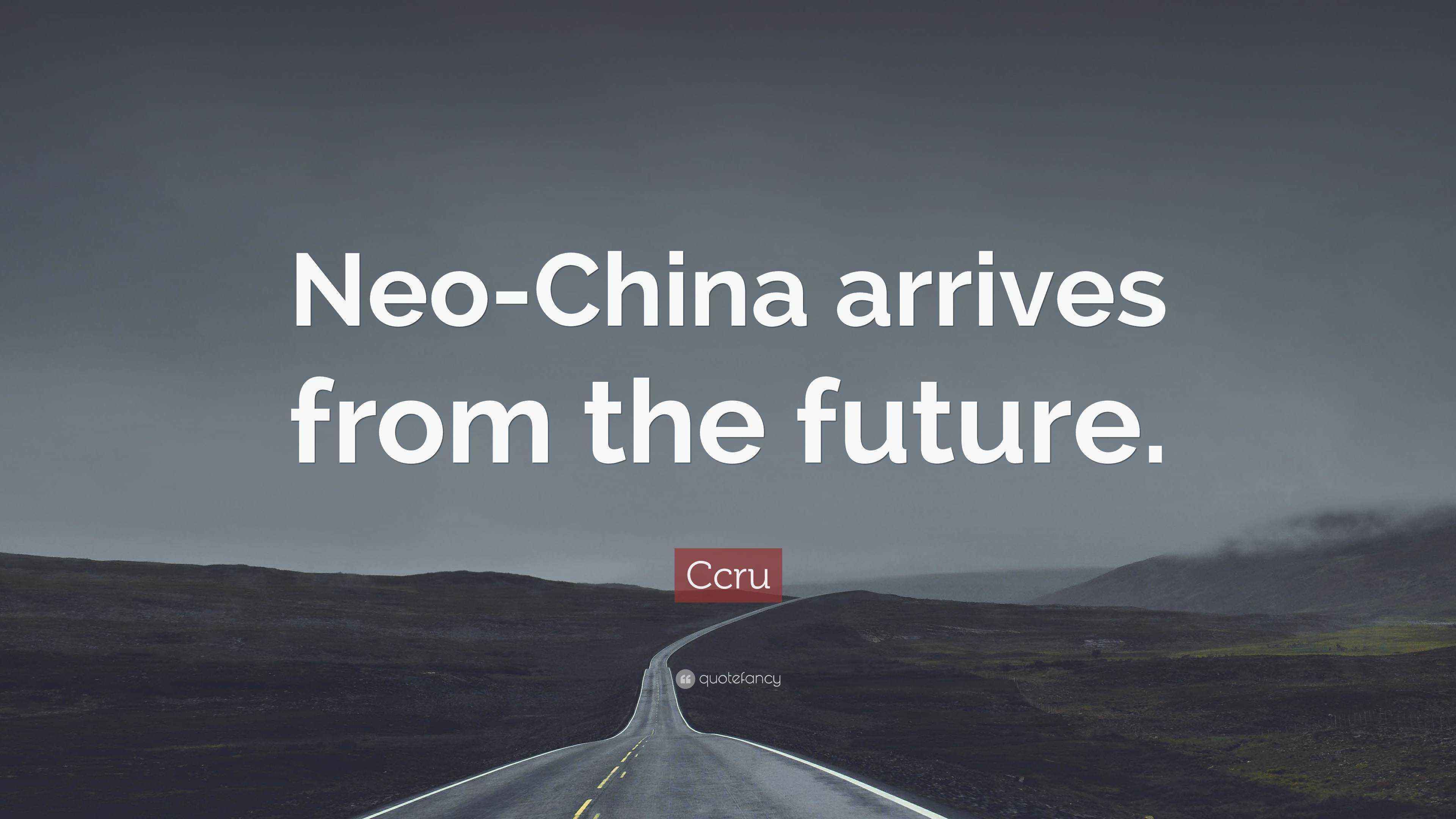 Ccru Quote: “Neo-China arrives from the future.”
