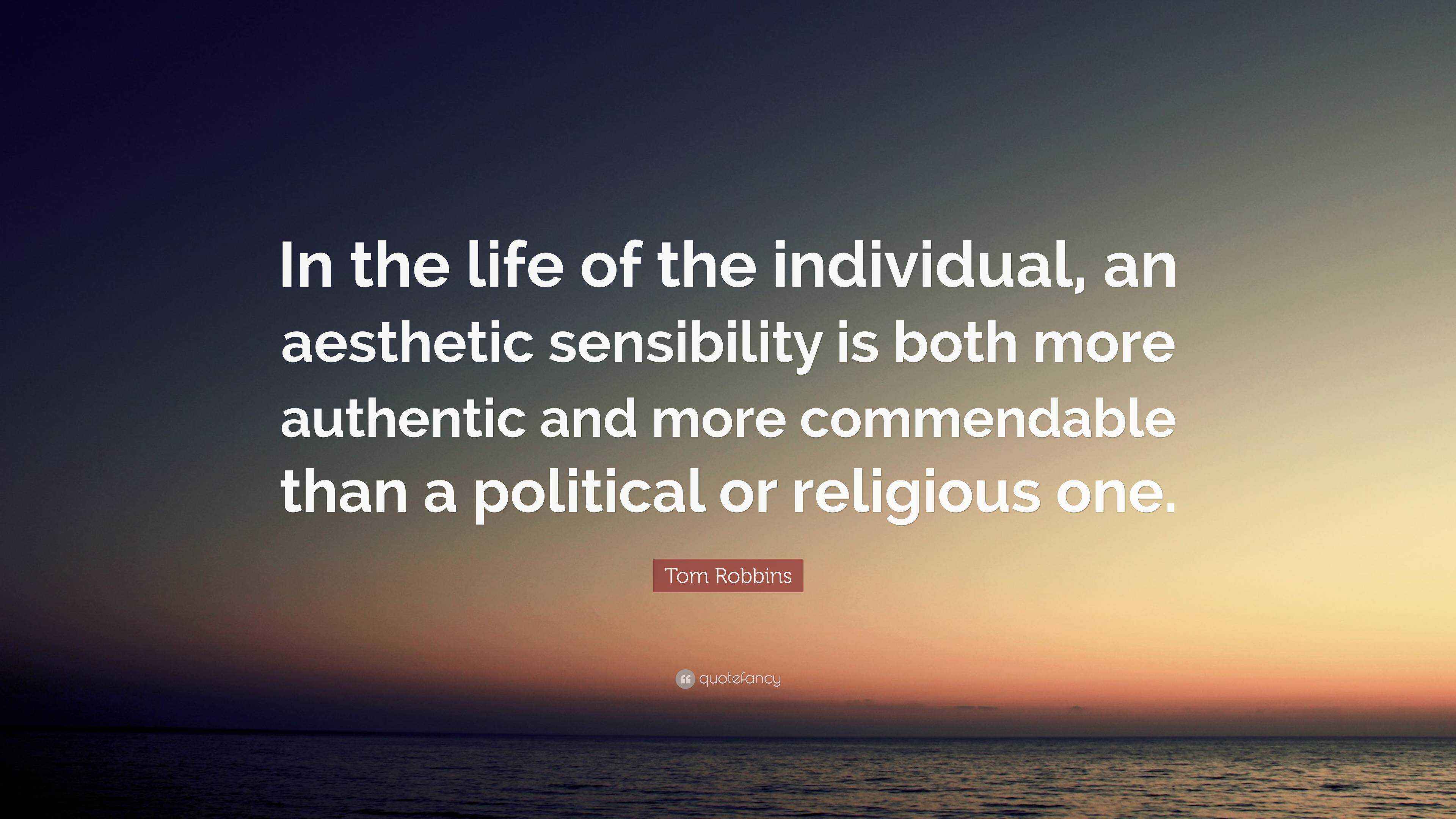 Tom Robbins Quote: “In the life of the individual, an aesthetic ...