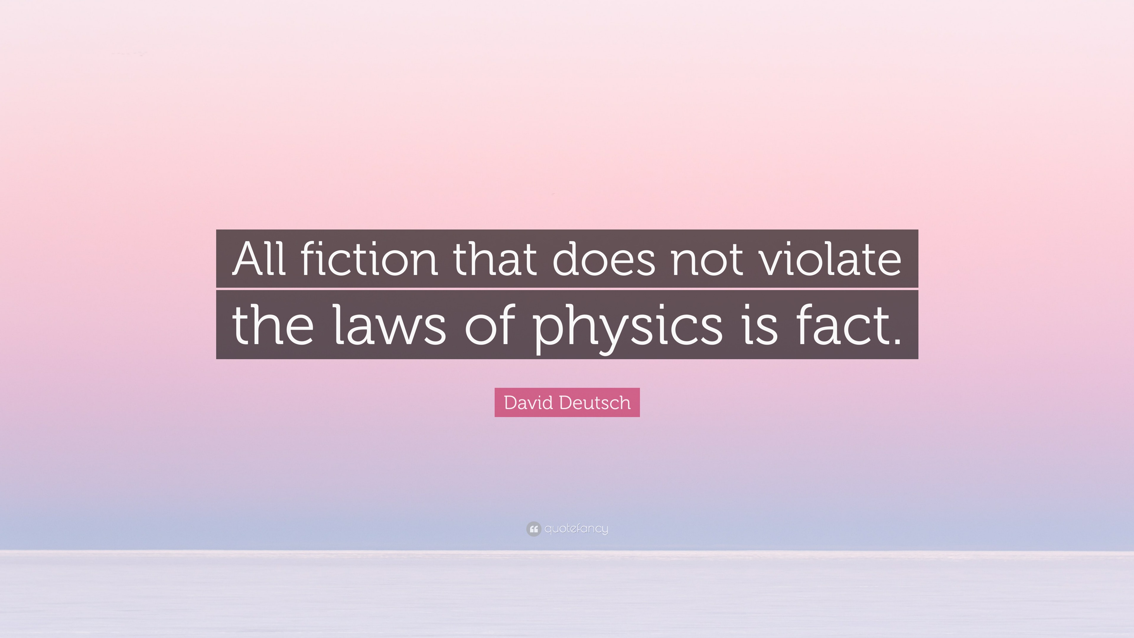 David Deutsch Quote: “All fiction that does not violate the laws of ...
