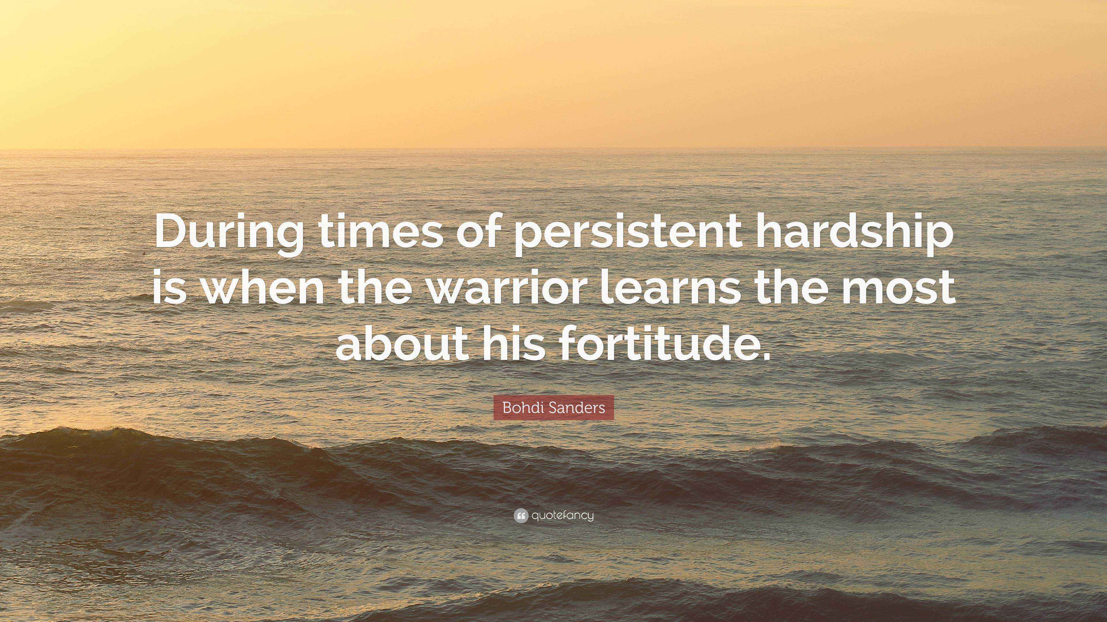 Bohdi Sanders Quote: “During times of persistent hardship is when the ...