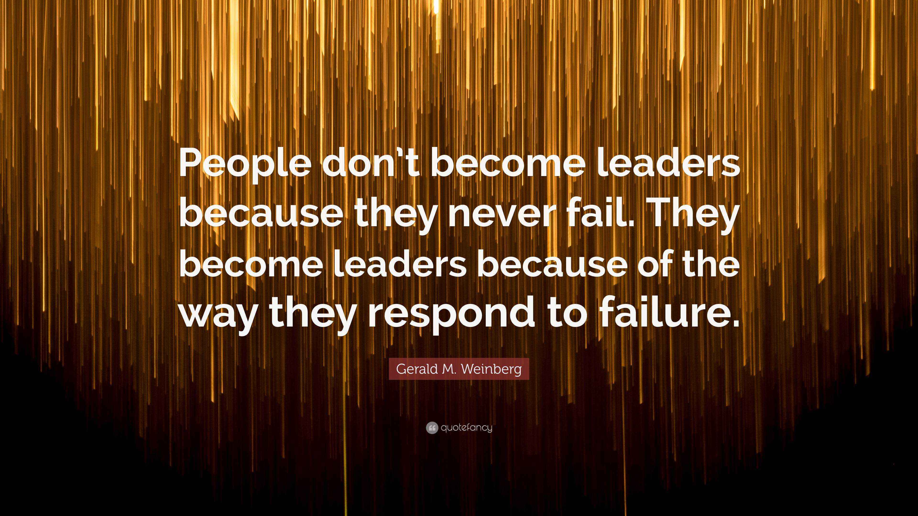 Gerald M. Weinberg Quote: “People don’t become leaders because they ...