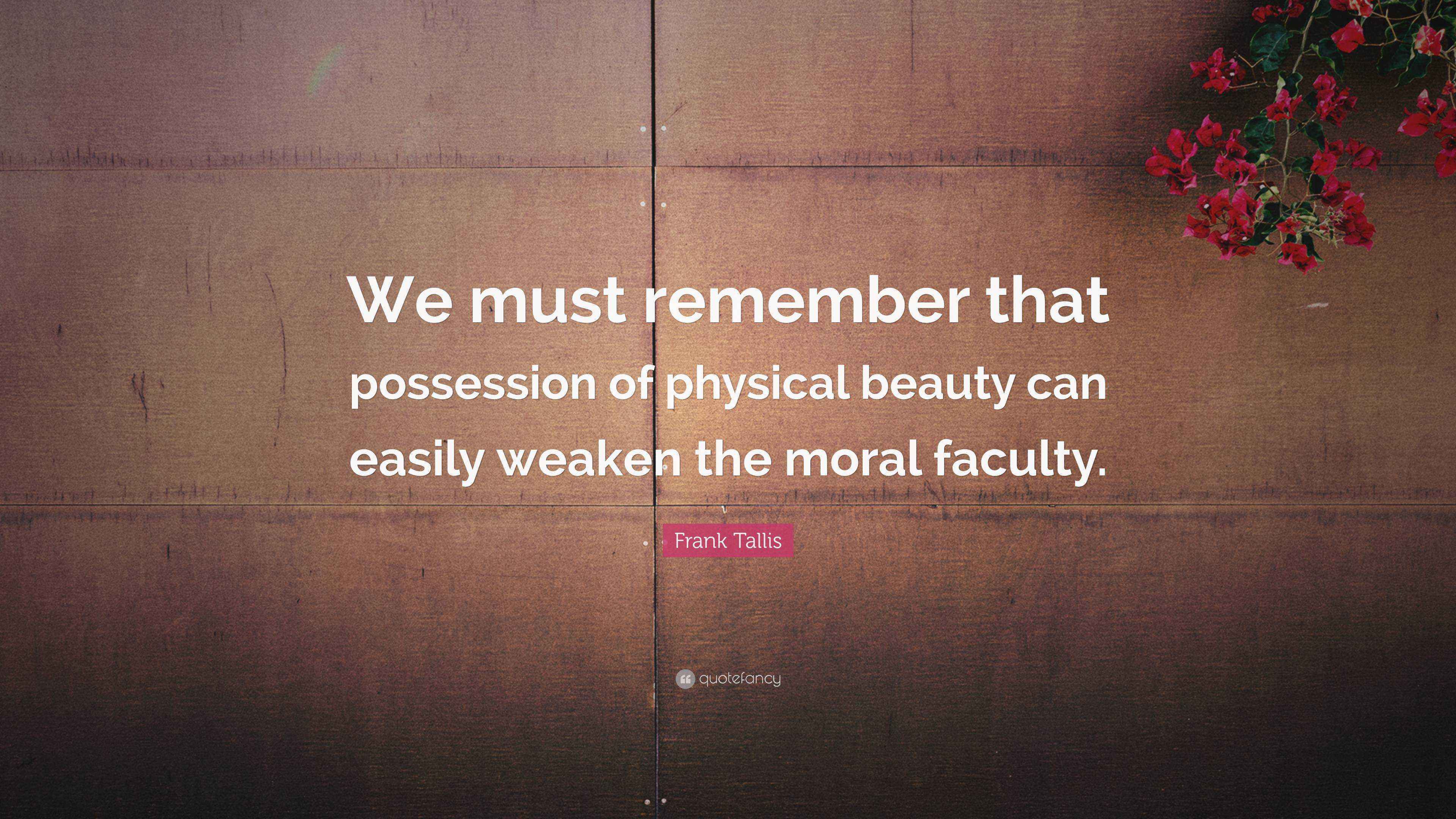 Frank Tallis Quote: “We must remember that possession of physical ...