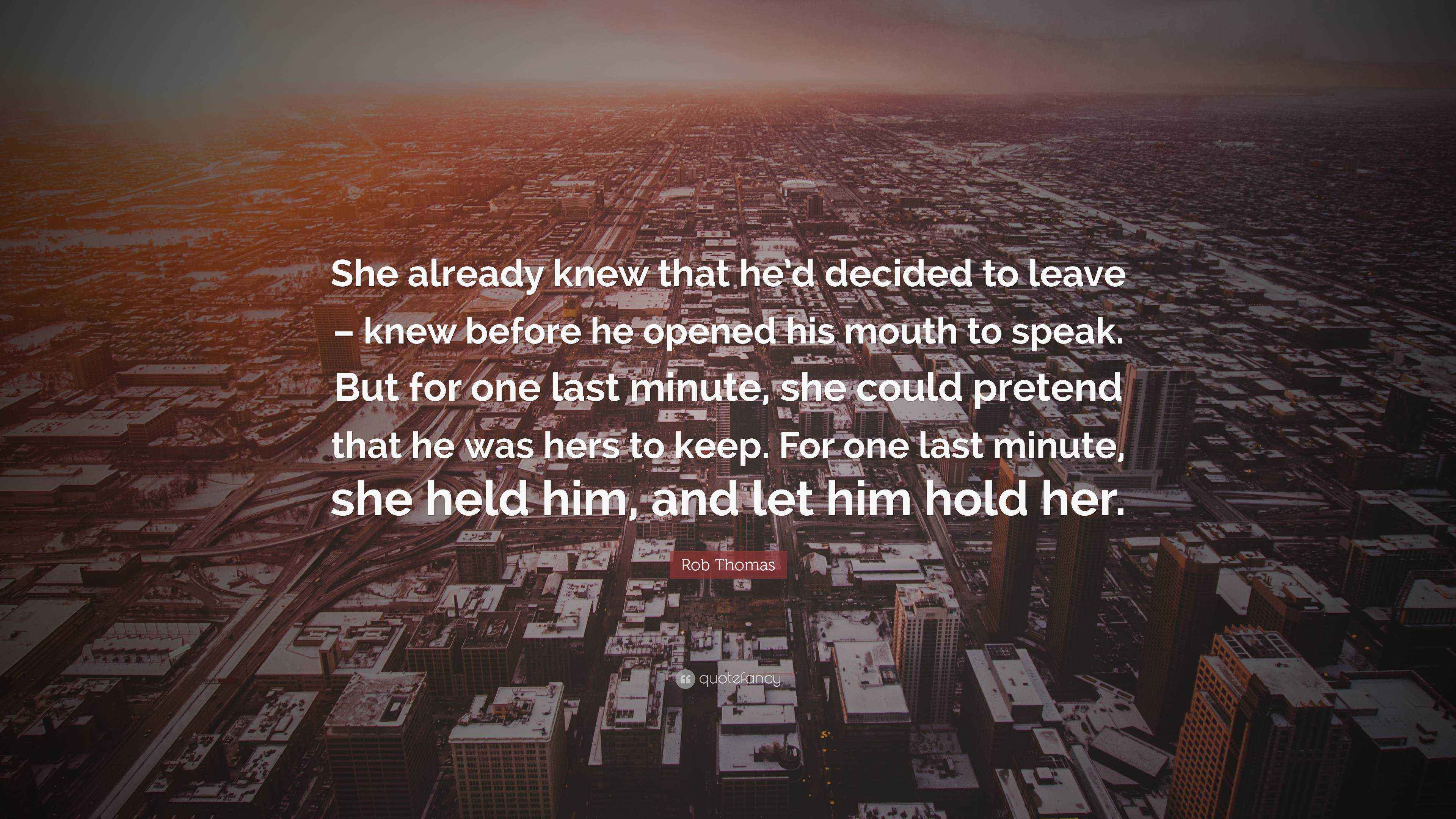 Rob Thomas Quote: “She already knew that he’d decided to leave – knew ...