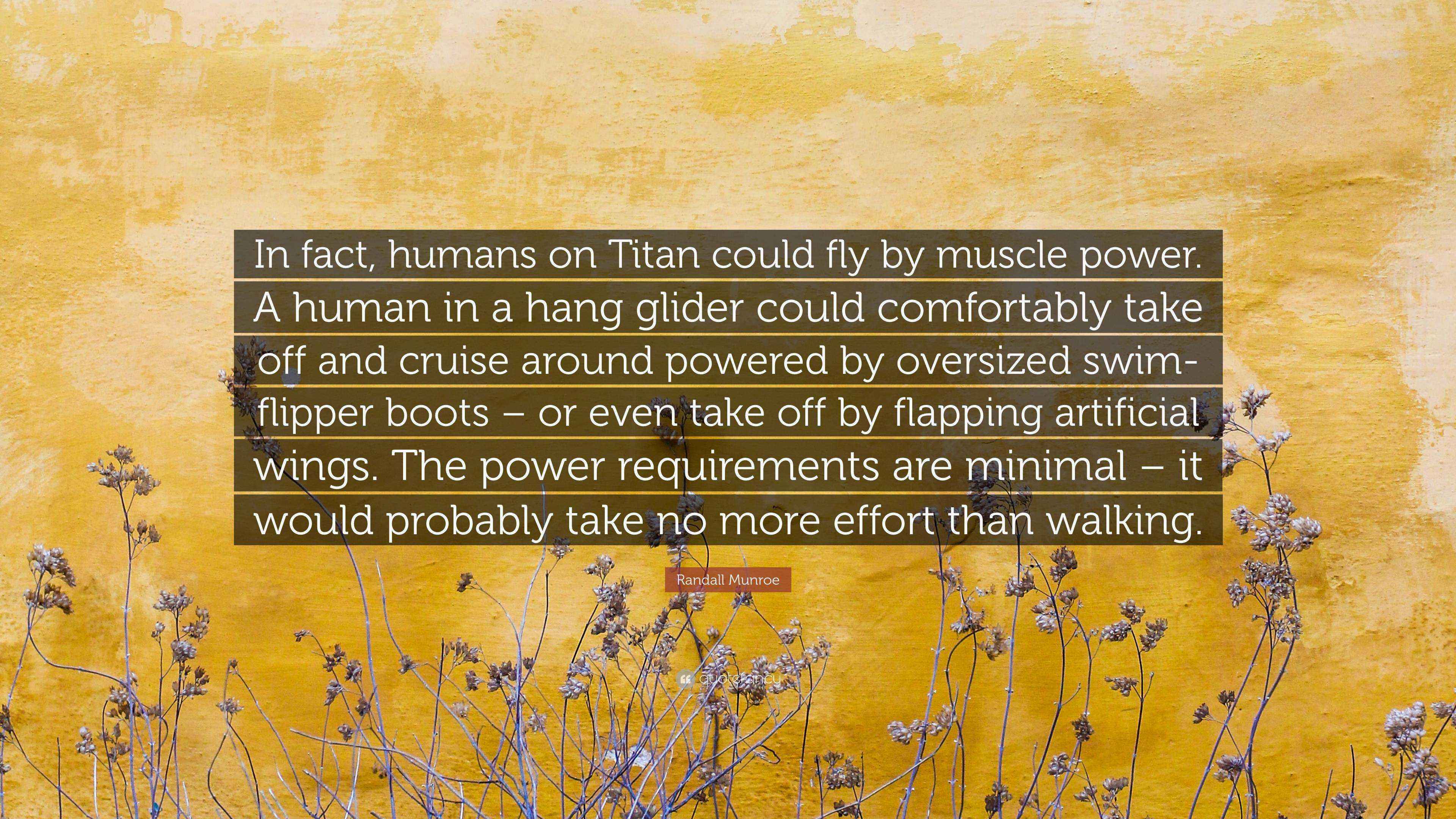 Randall Munroe Quote: “In fact, humans on Titan could fly by muscle ...