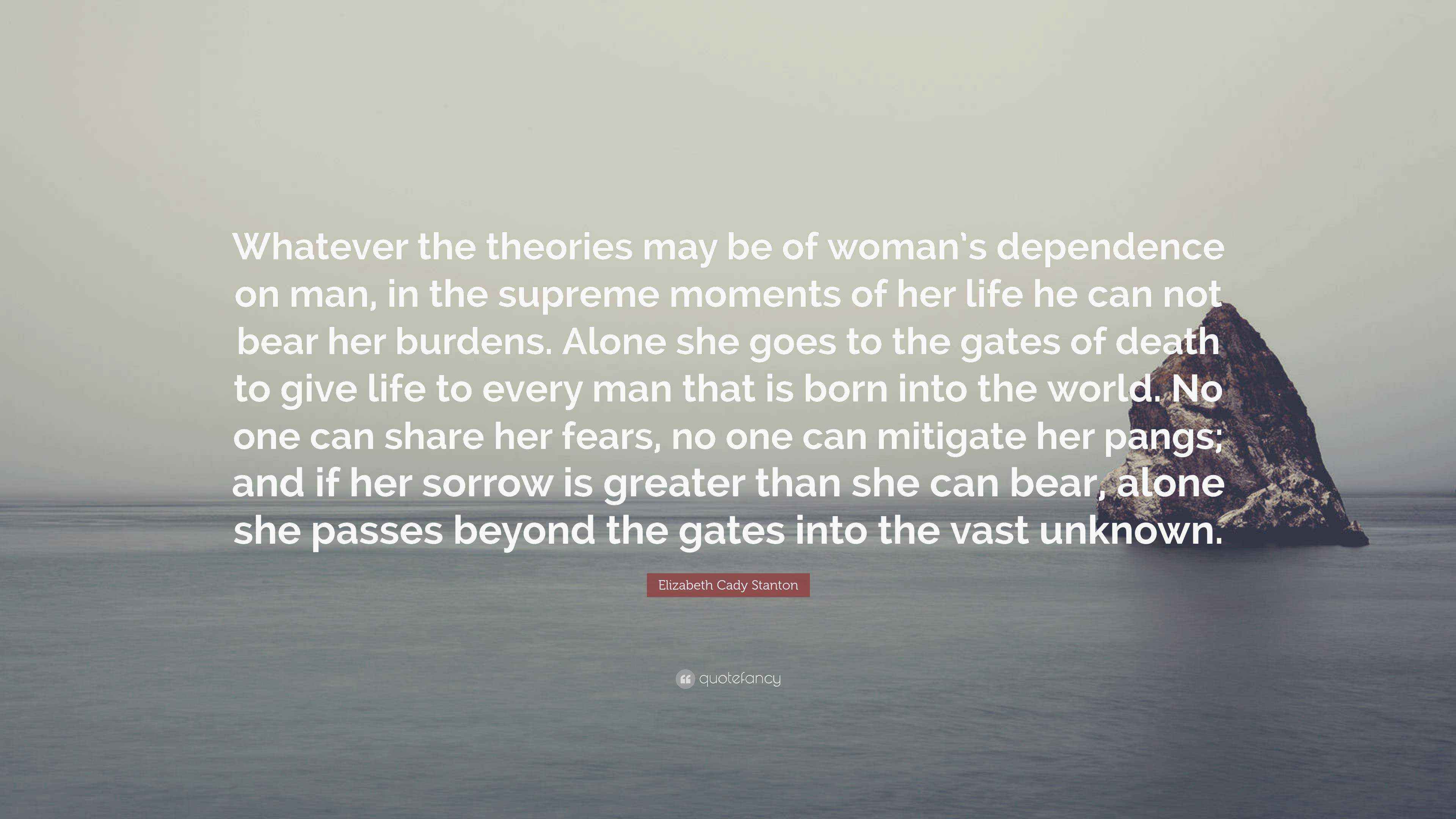 Elizabeth Cady Stanton Quote: “Whatever the theories may be of woman’s ...