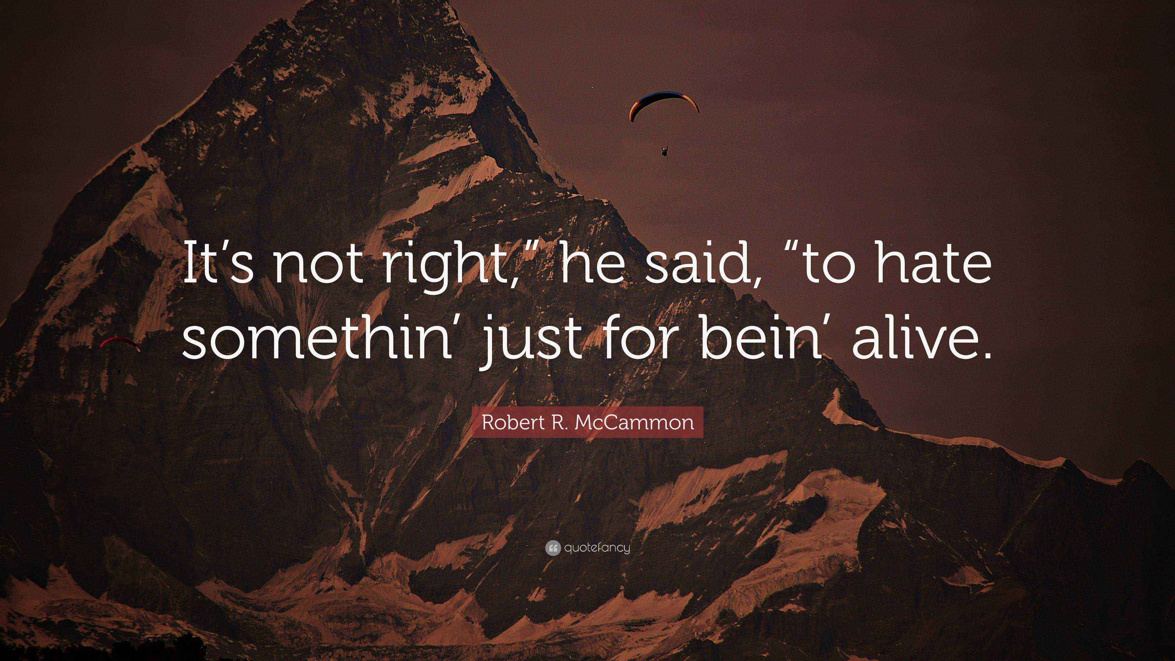 Robert R. McCammon Quote: “It’s not right,” he said, “to hate somethin ...